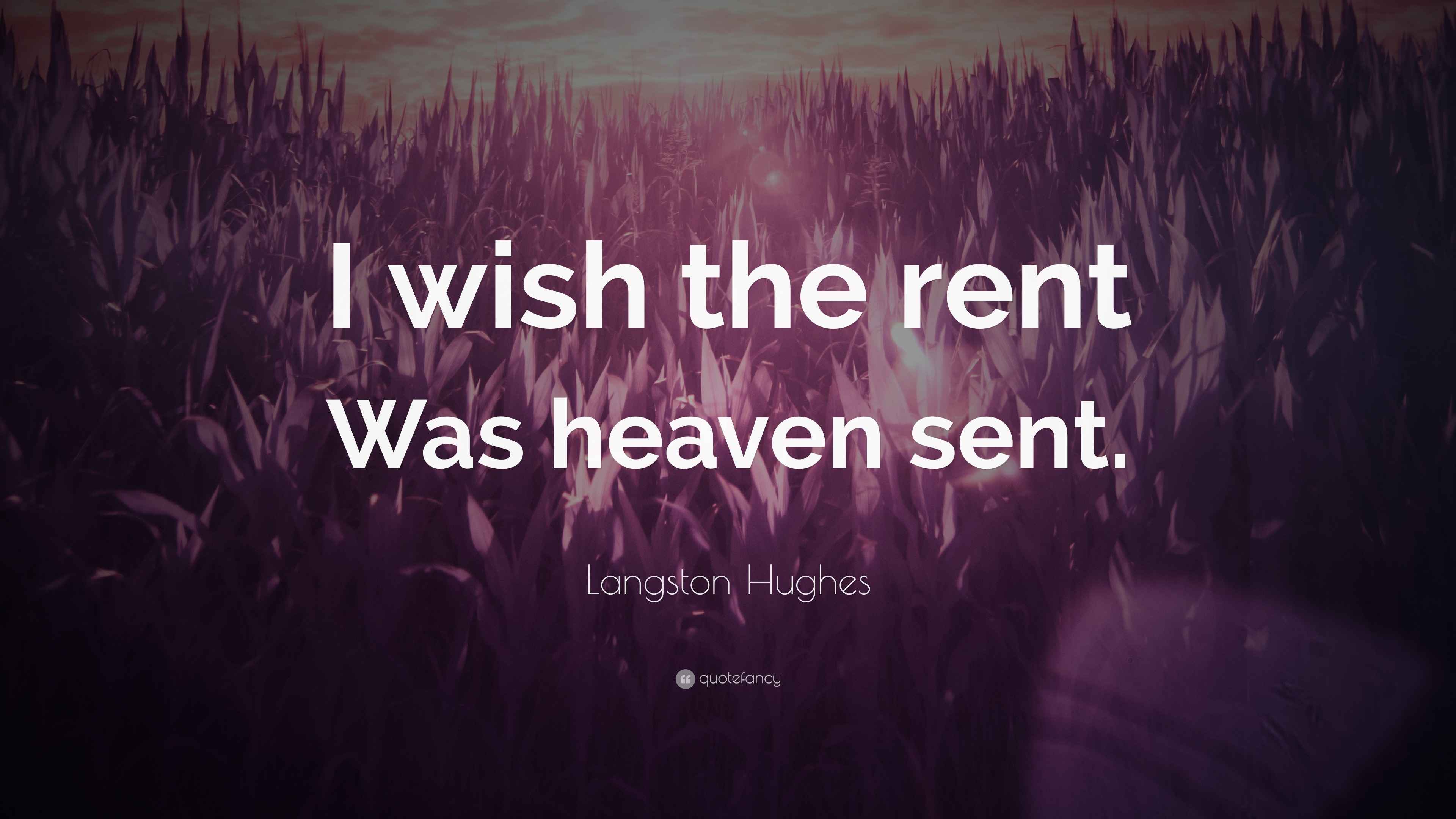 Langston Hughes Quote: “I wish the rent Was heaven sent.”