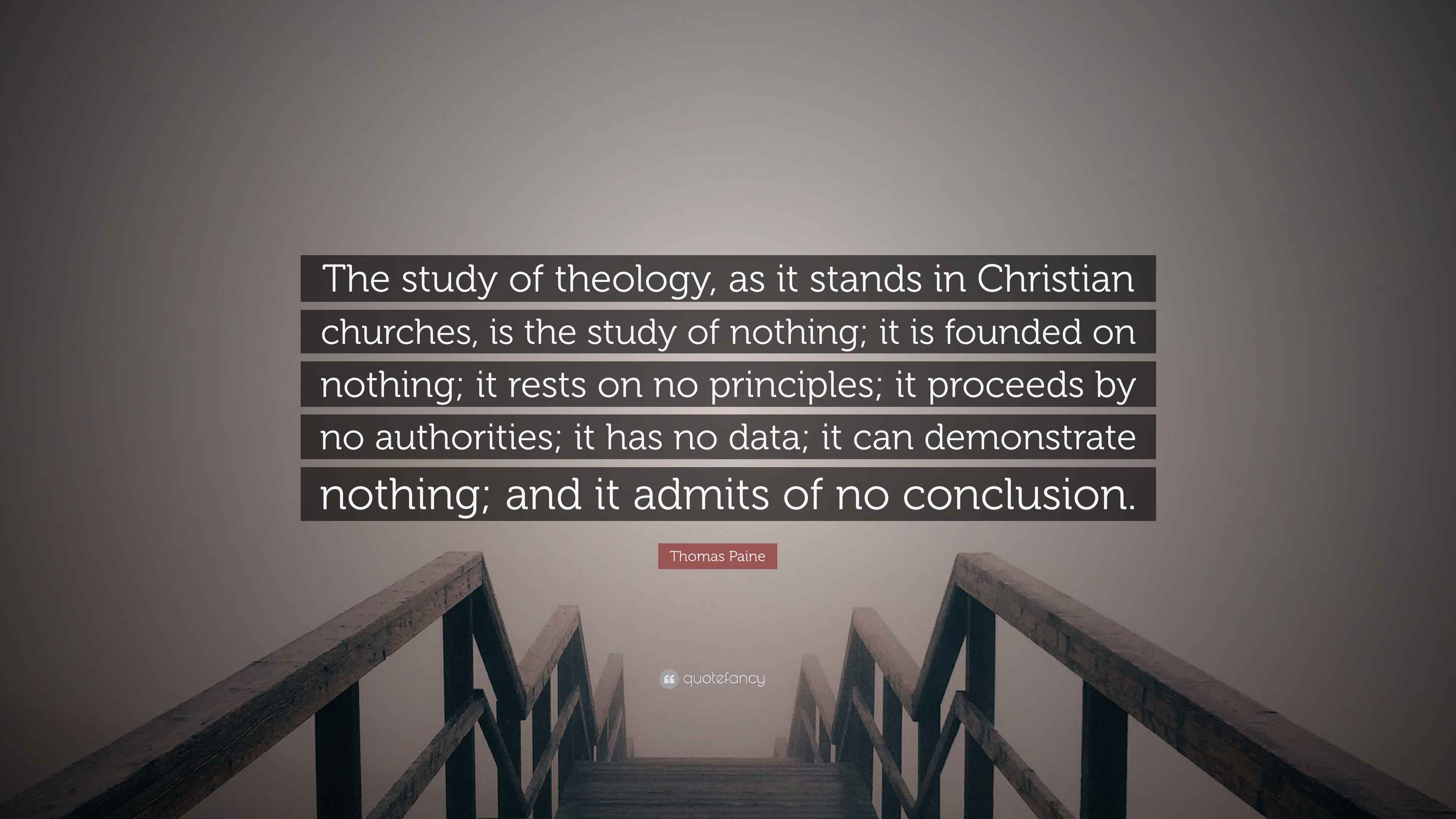 Thomas Paine Quote: “The study of theology, as it stands in Christian ...