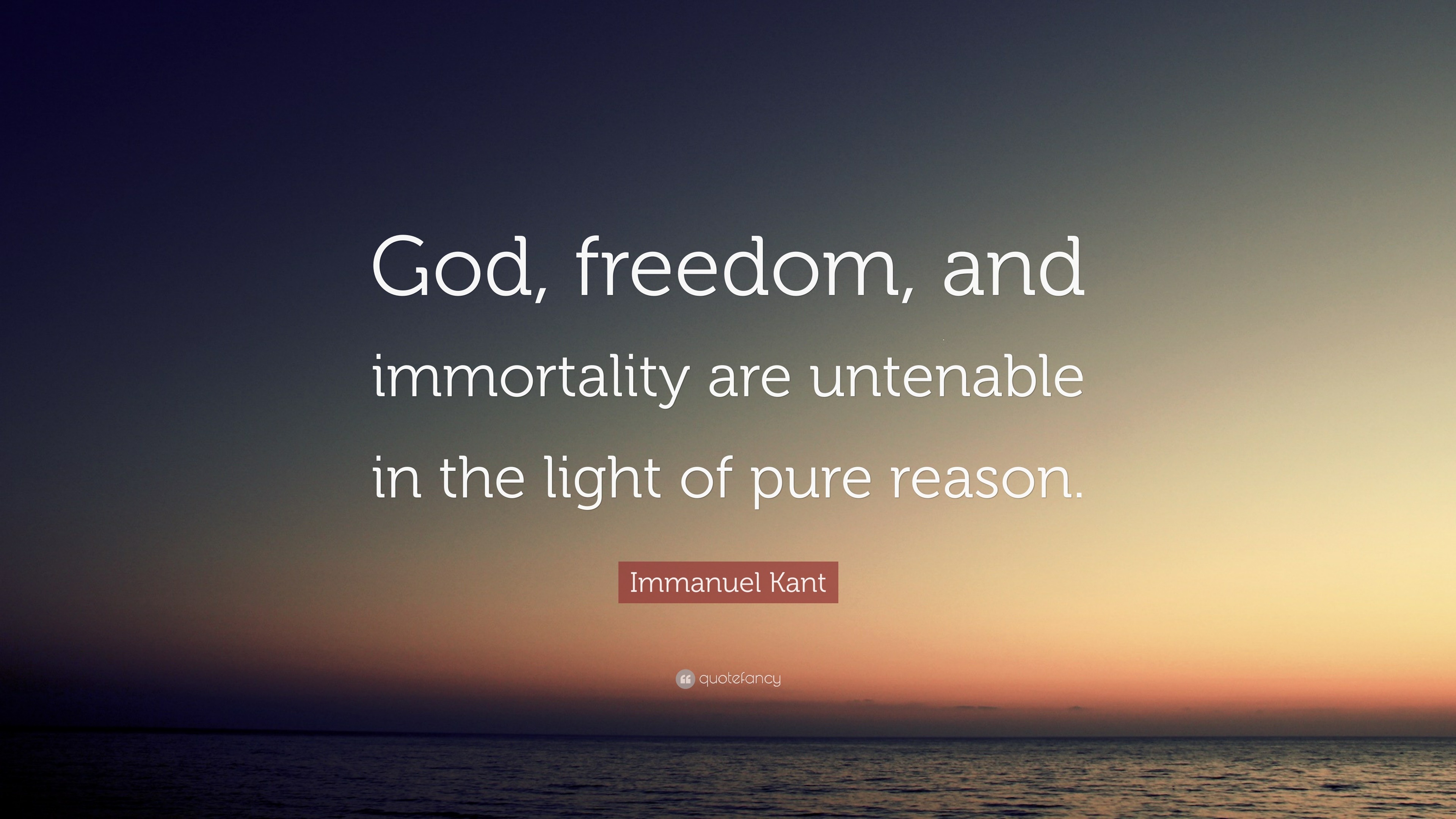 Immanuel Kant Quote: “God, freedom, and immortality are untenable in ...