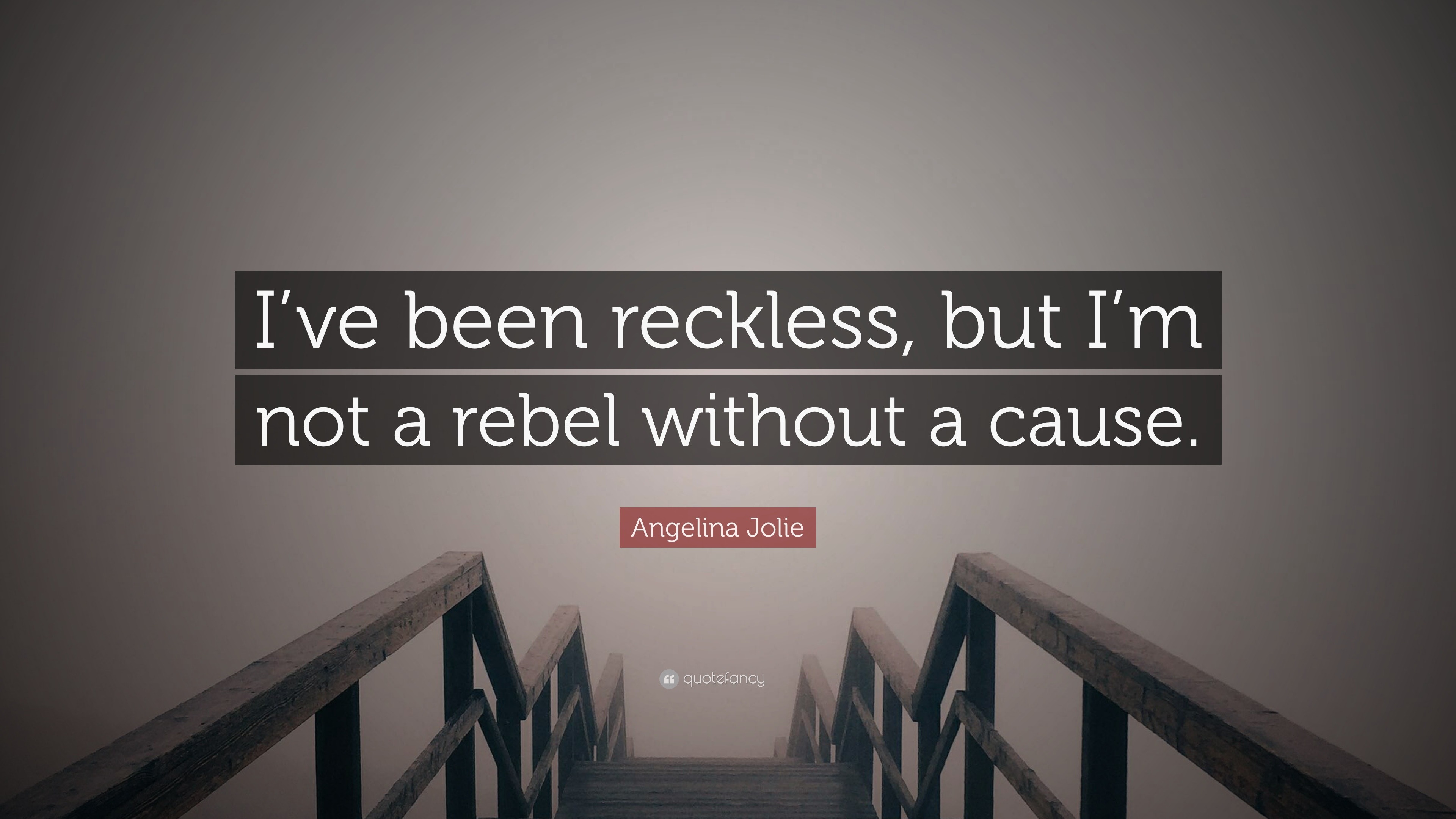 Angelina Jolie Quote: “I’ve been reckless, but I’m not a rebel without ...