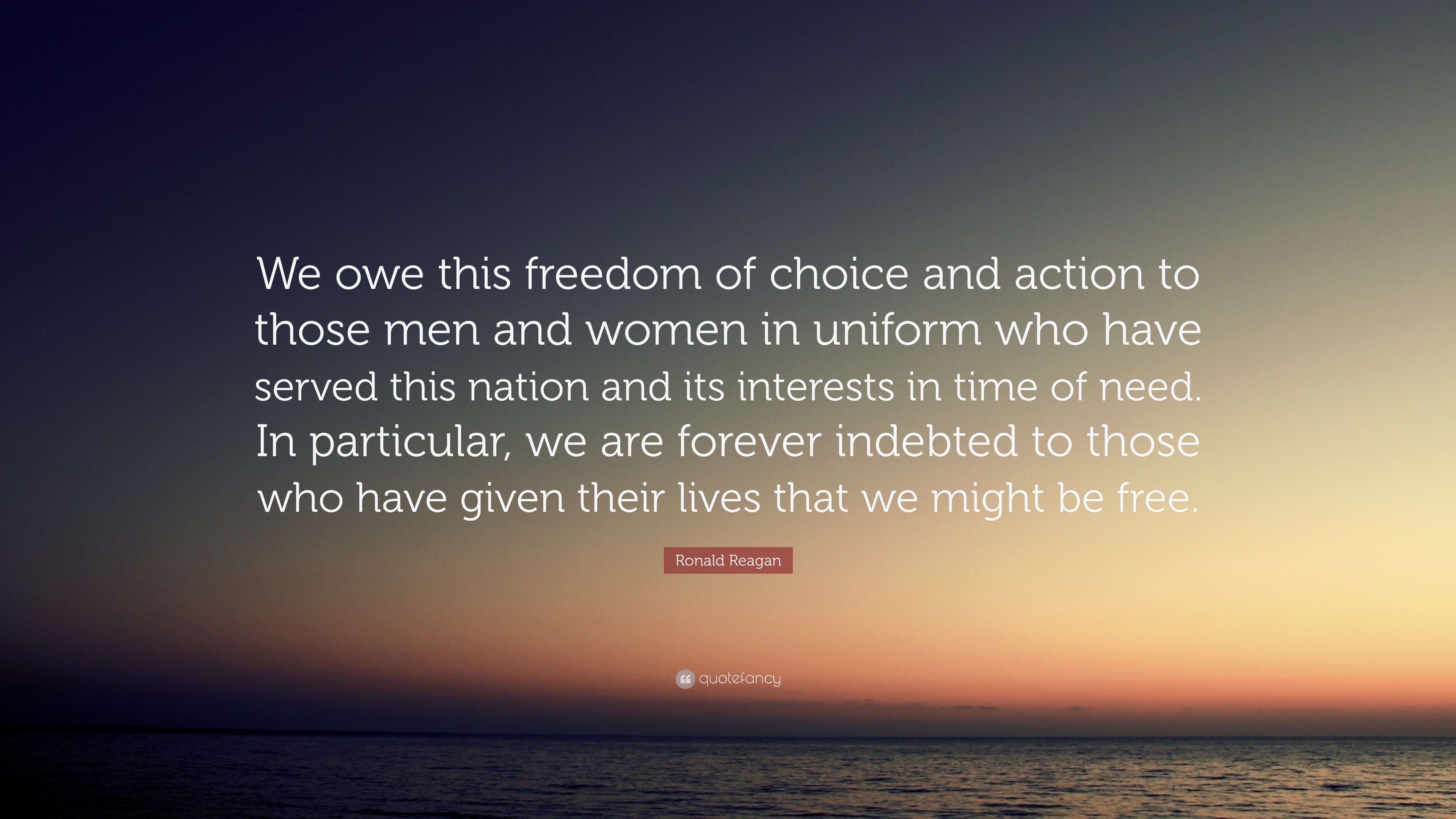Ronald Reagan Quote: “We owe this freedom of choice and action to those ...