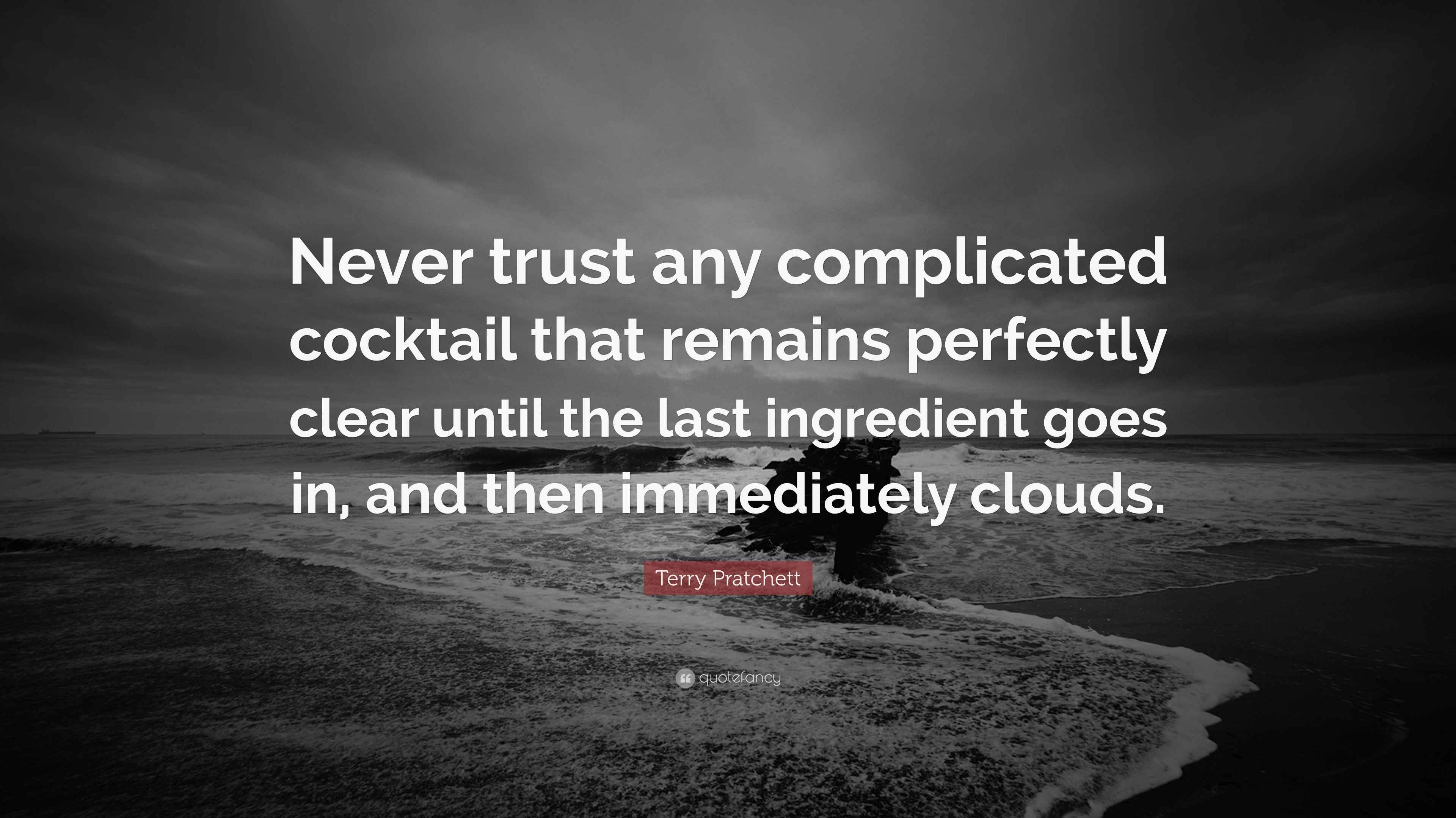 Terry Pratchett Quote: “Never trust any complicated cocktail that ...