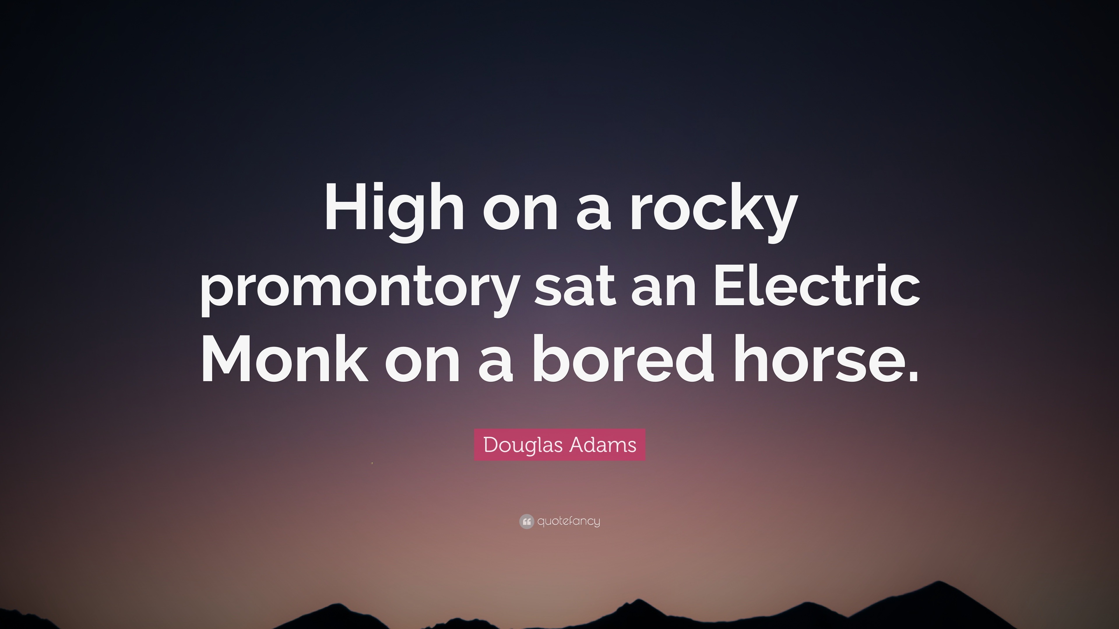 Douglas Adams Quote: “High on a rocky promontory sat an Electric Monk ...
