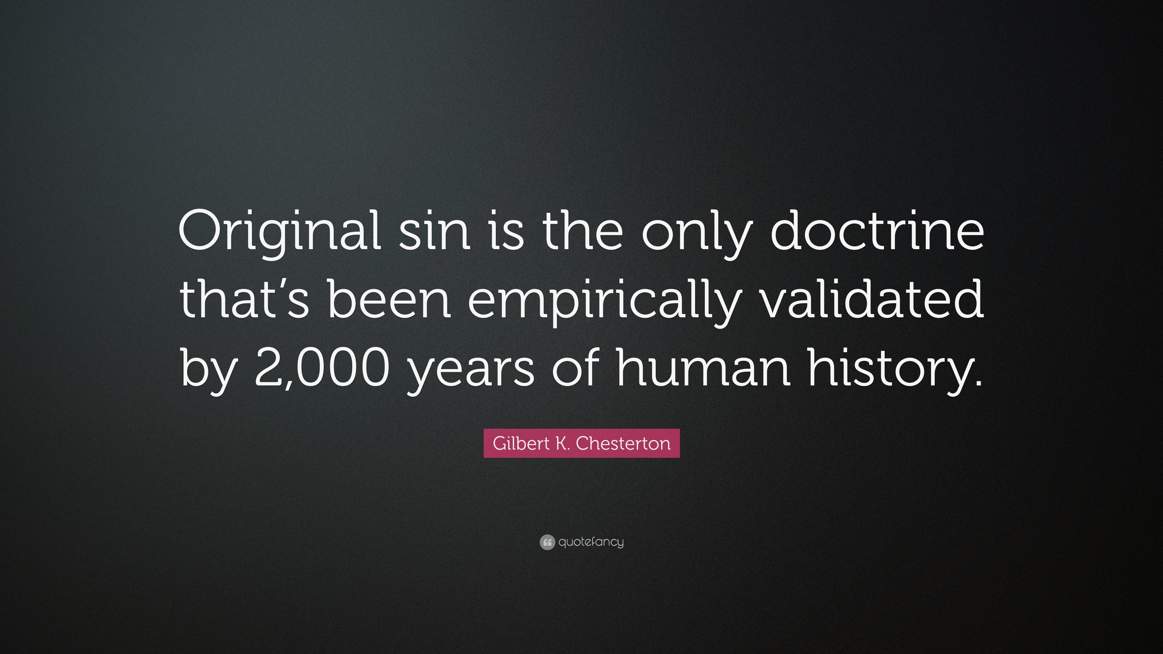 Gilbert K. Chesterton Quote: “Original sin is the only doctrine that’s ...