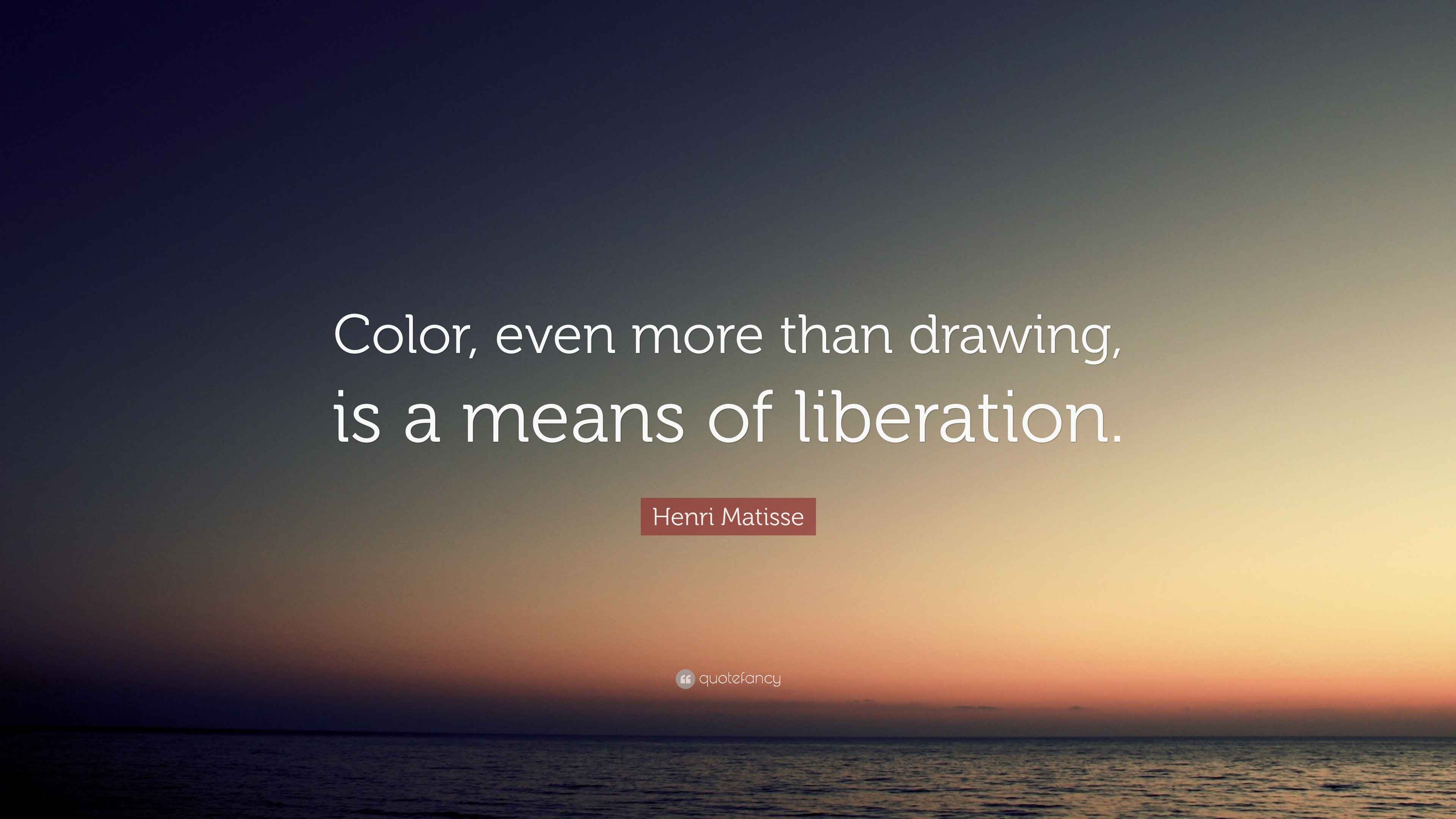 Henri Matisse Quote: “Color, even more than drawing, is a means of ...