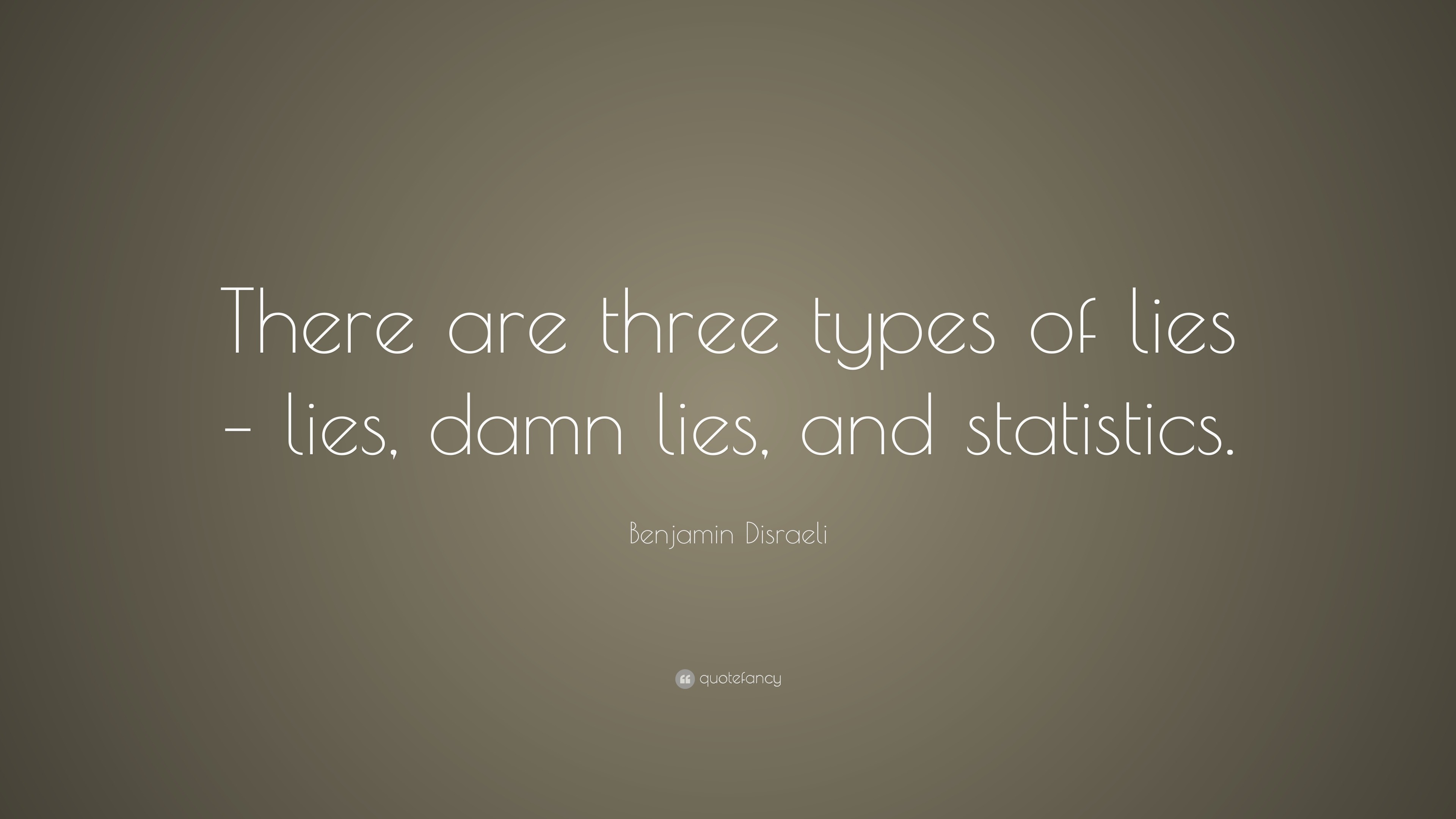 Benjamin Disraeli Quote There Are Three Types Of Lies Lies Damn