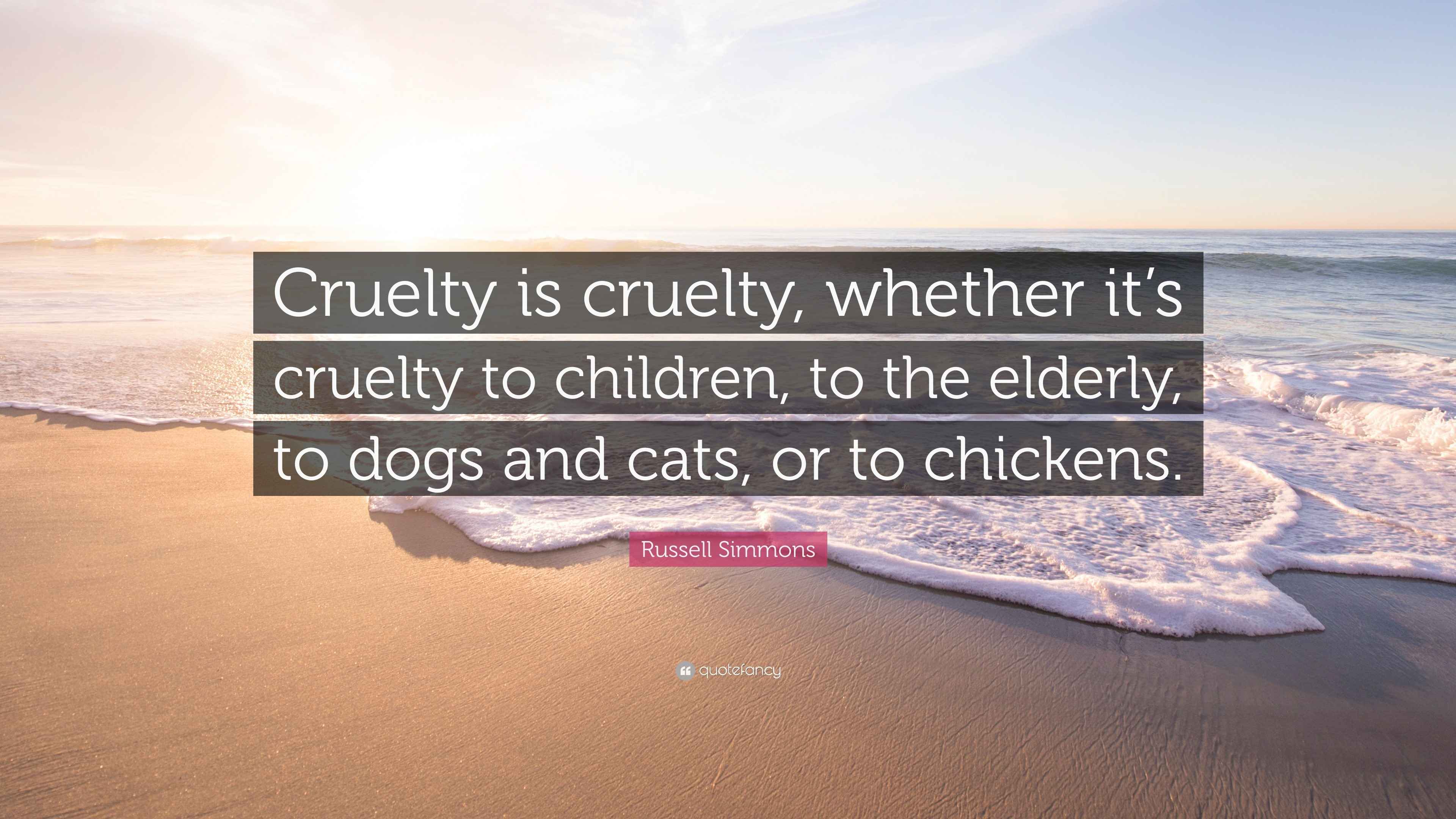 Russell Simmons Quote: “Cruelty is cruelty, whether it’s cruelty to ...