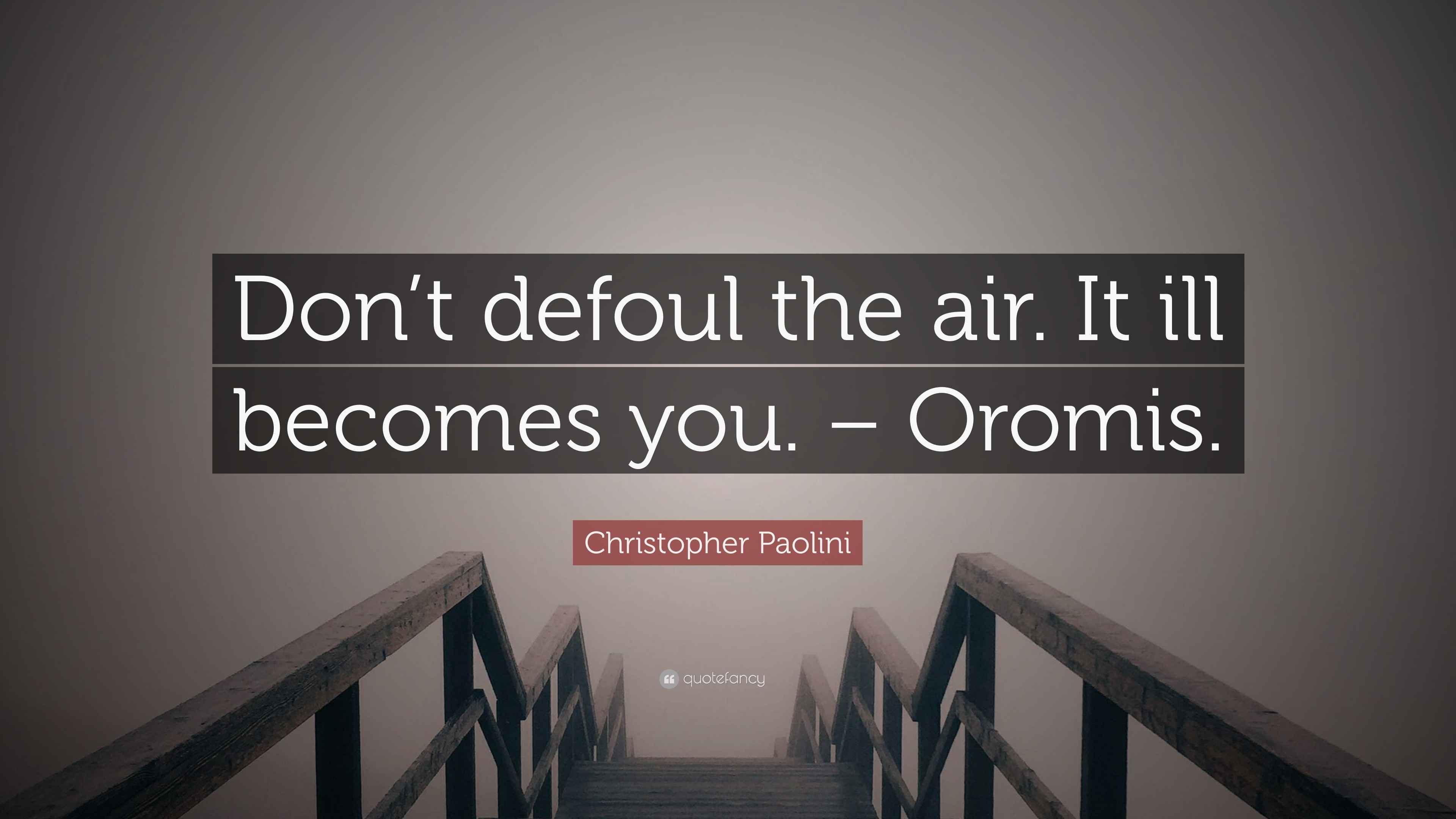 Christopher Paolini Quote: “Don’t defoul the air. It ill becomes you ...