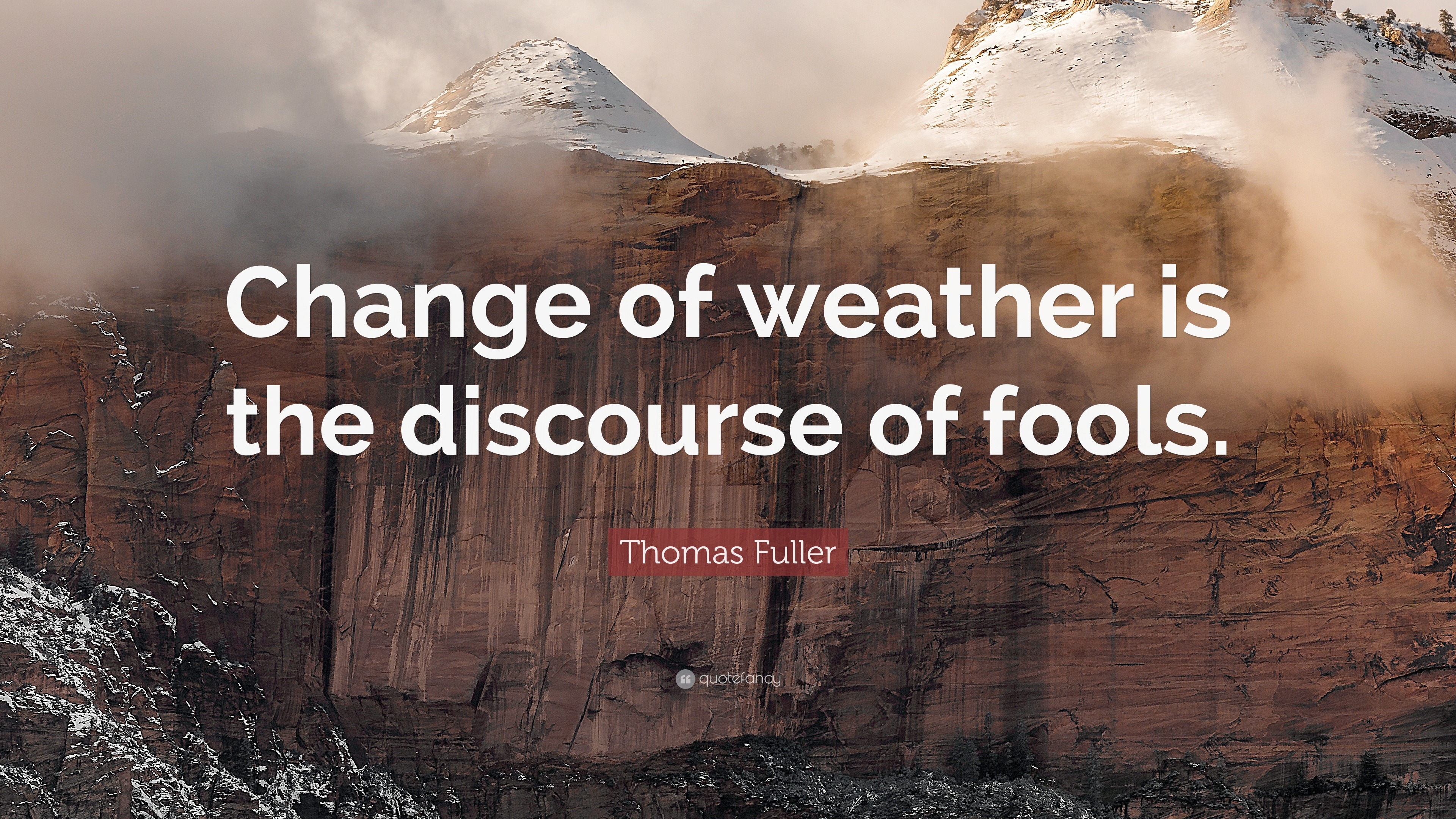 Thomas Fuller Quote: “Change of weather is the discourse of fools.”