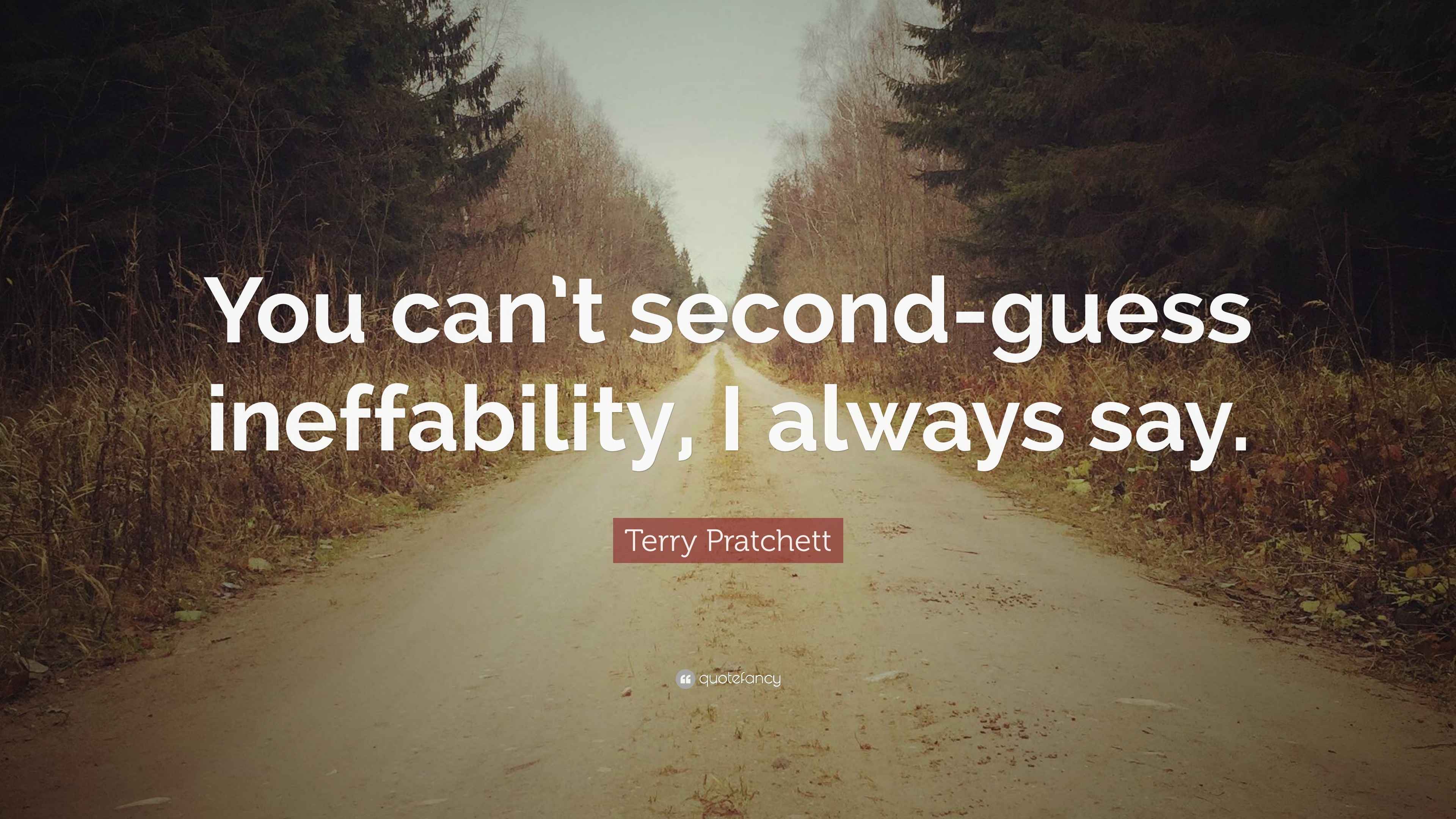Terry Pratchett Quote: “You can’t second-guess ineffability, I always say.”