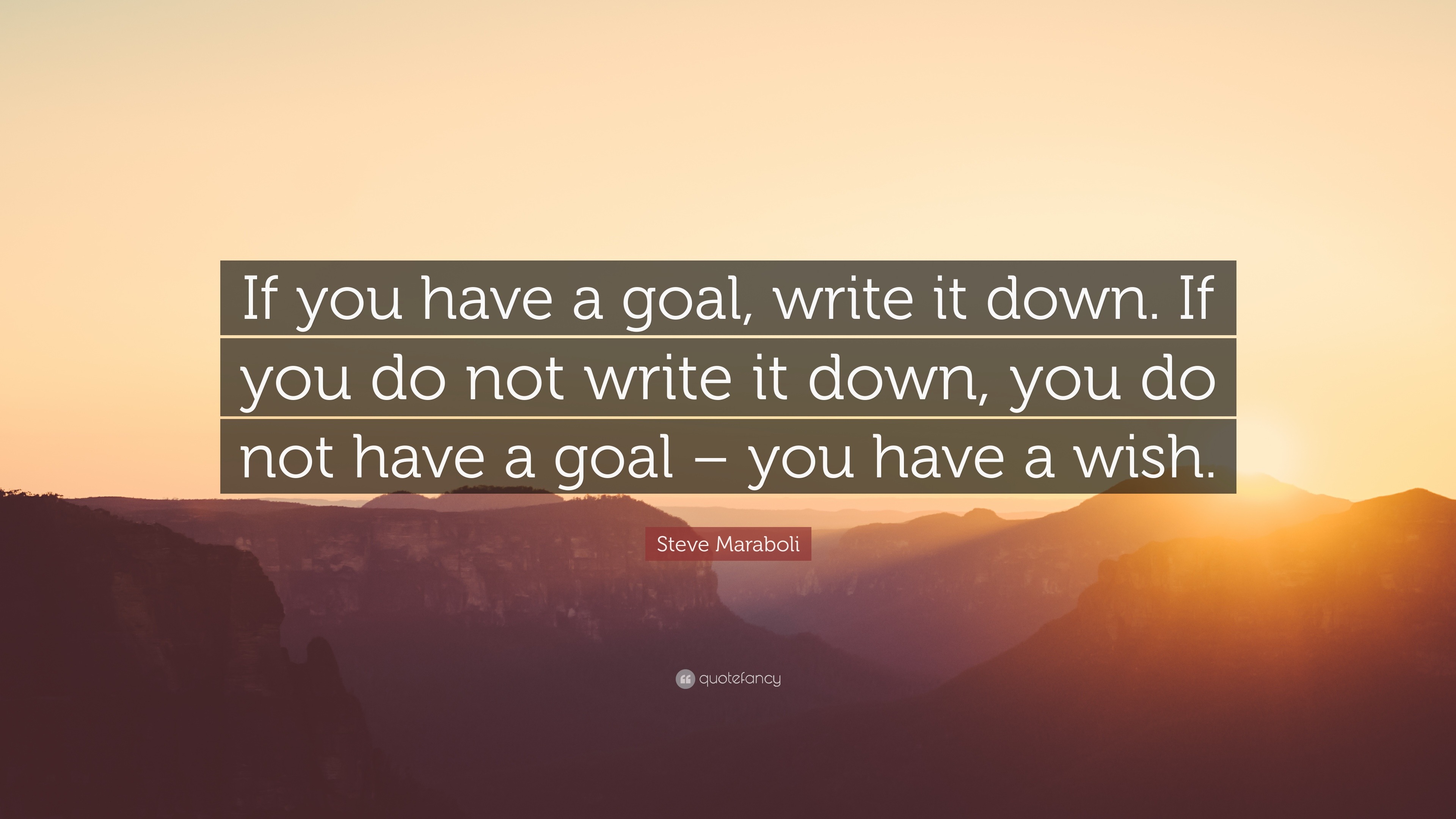 Steve Maraboli Quote: “If you have a goal, write it down. If you do not ...