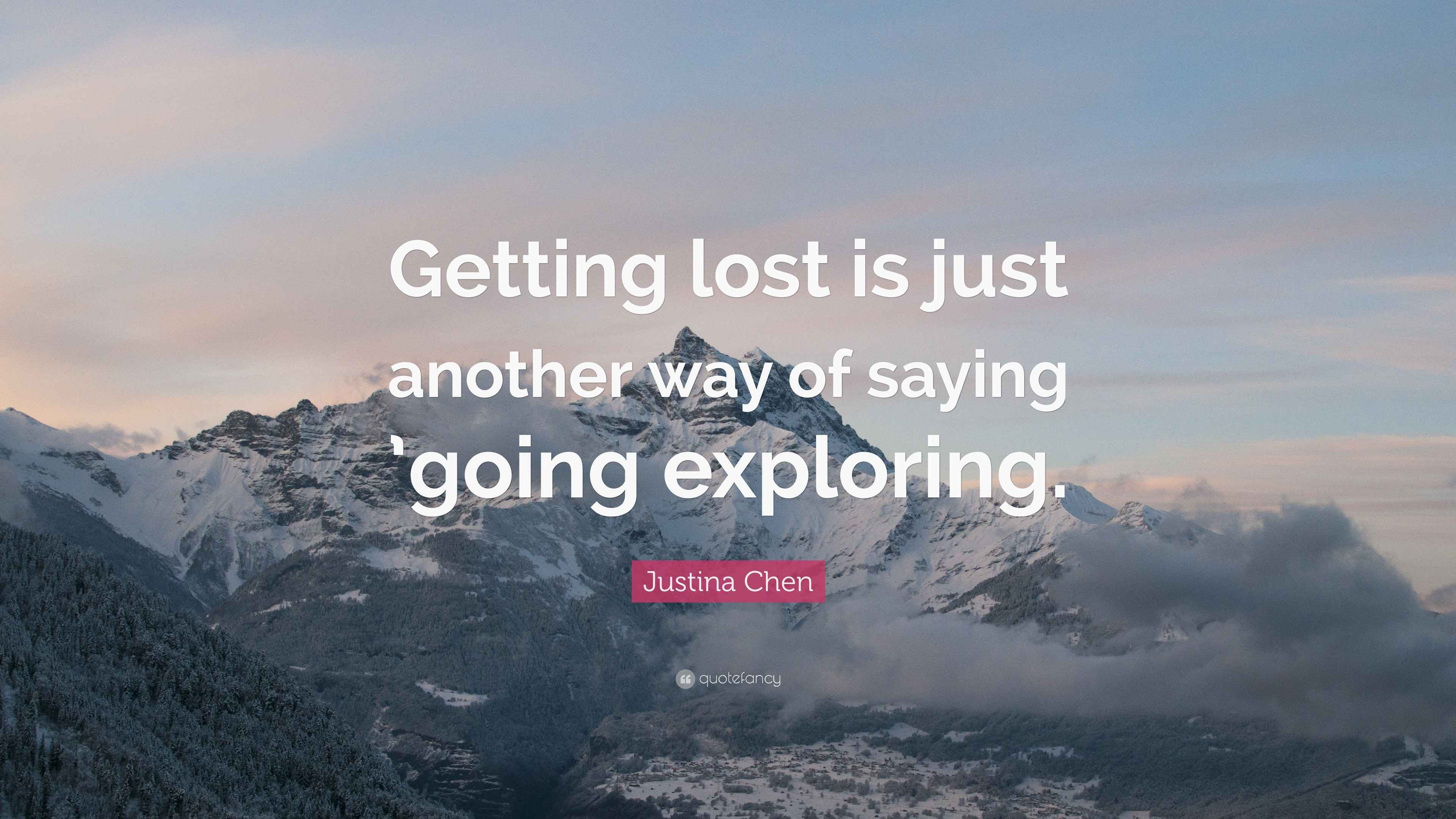 Justina Chen Quote: “Getting lost is just another way of saying ’going ...