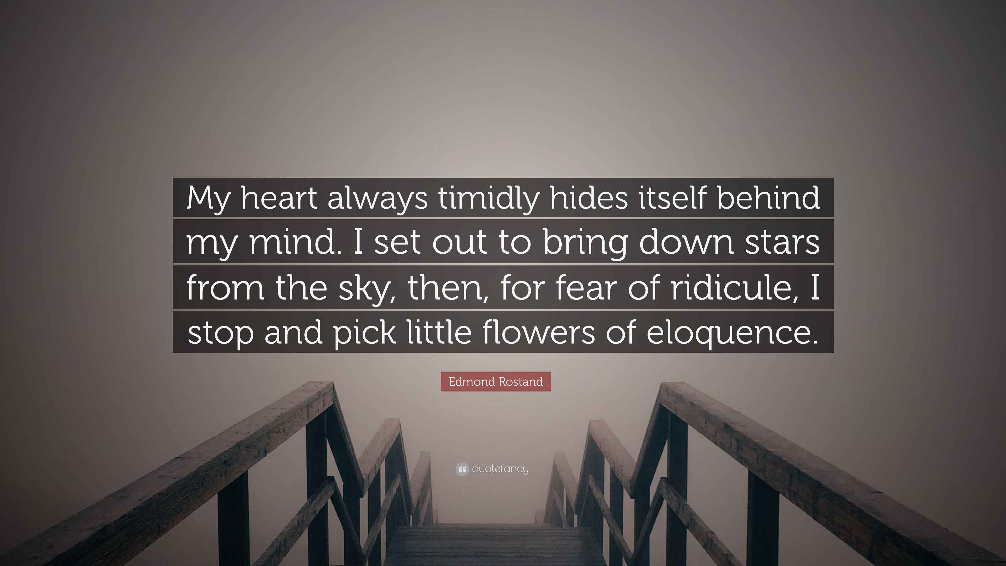 Edmond Rostand Quote: “My heart always timidly hides itself behind my ...