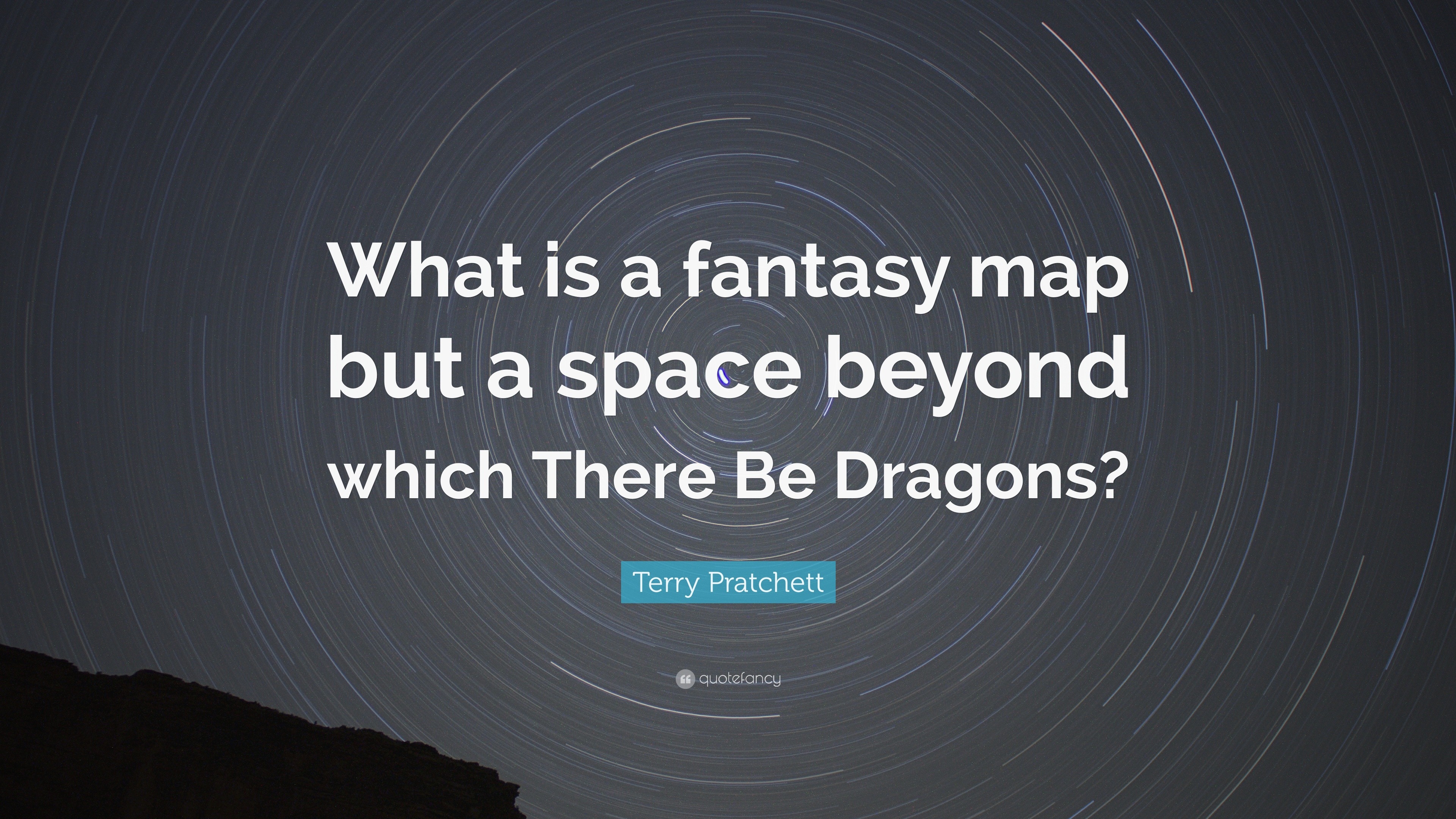 Terry Pratchett Quote: “What is a fantasy map but a space beyond which ...
