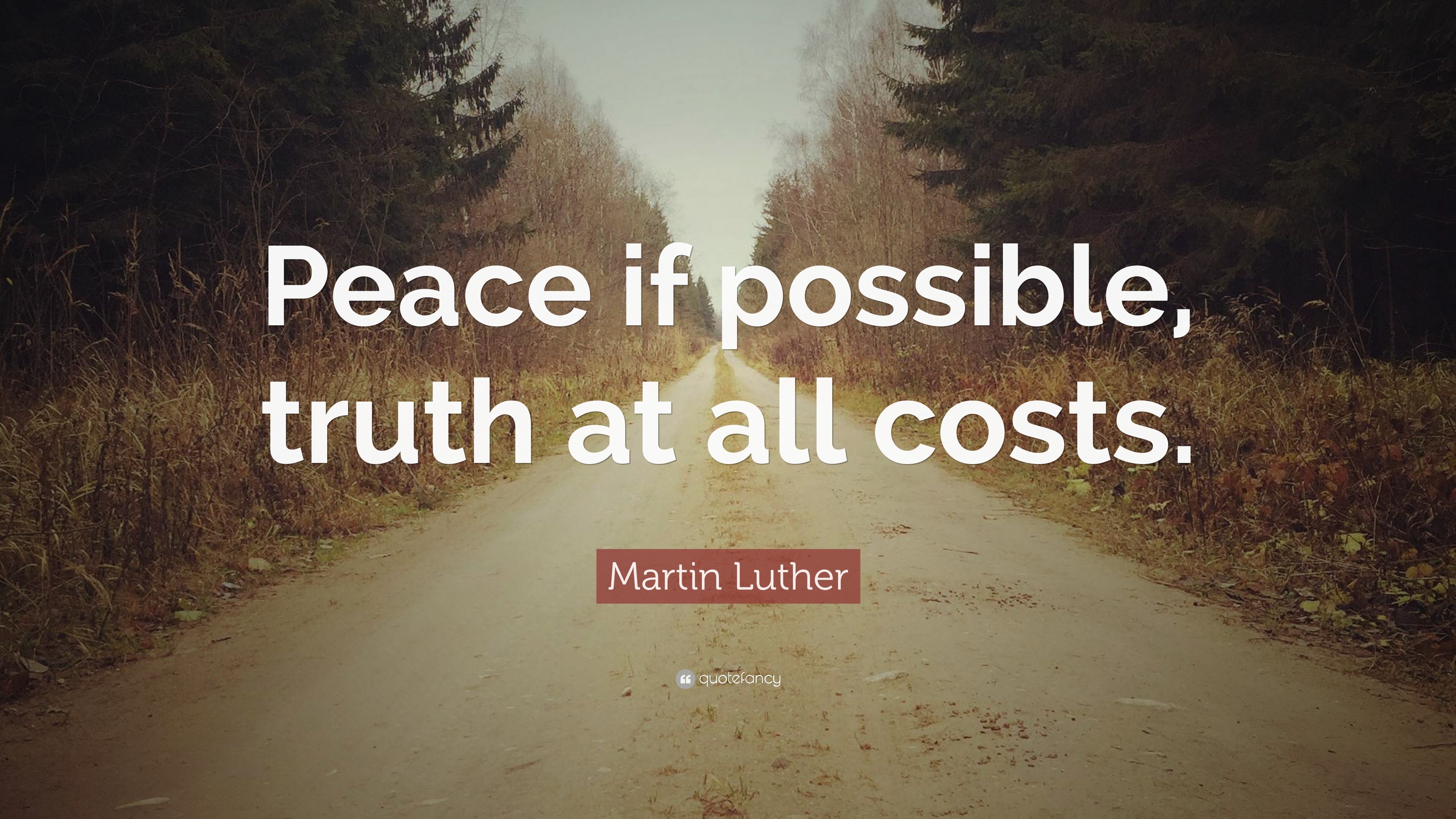 Martin Luther Quote: “Peace if possible, truth at all costs.”