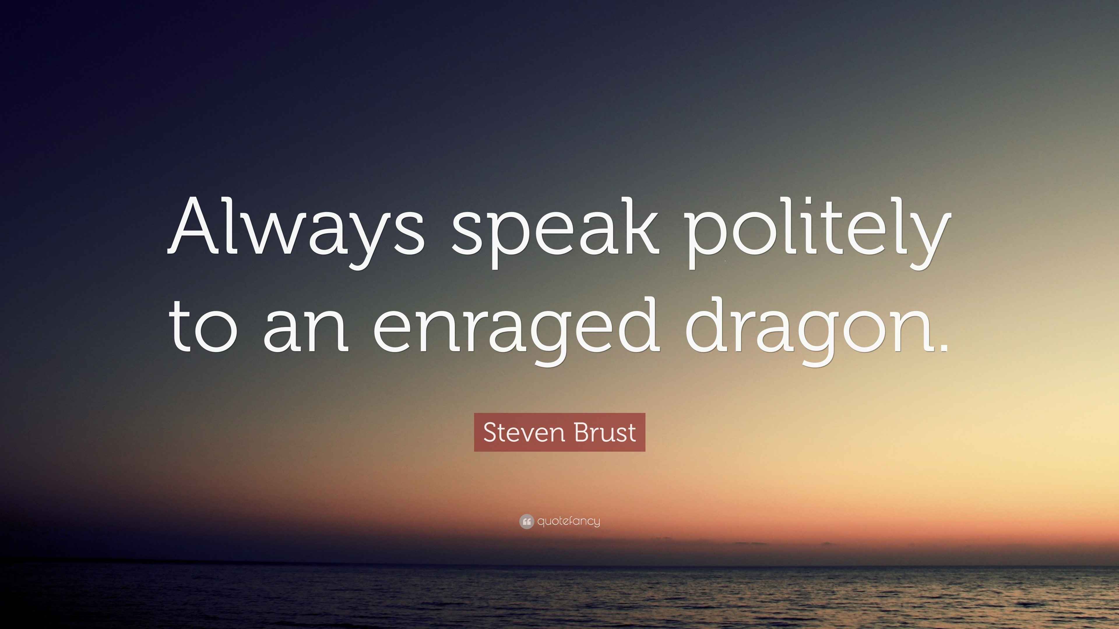 Steven Brust Quote: “Always speak politely to an enraged dragon.”
