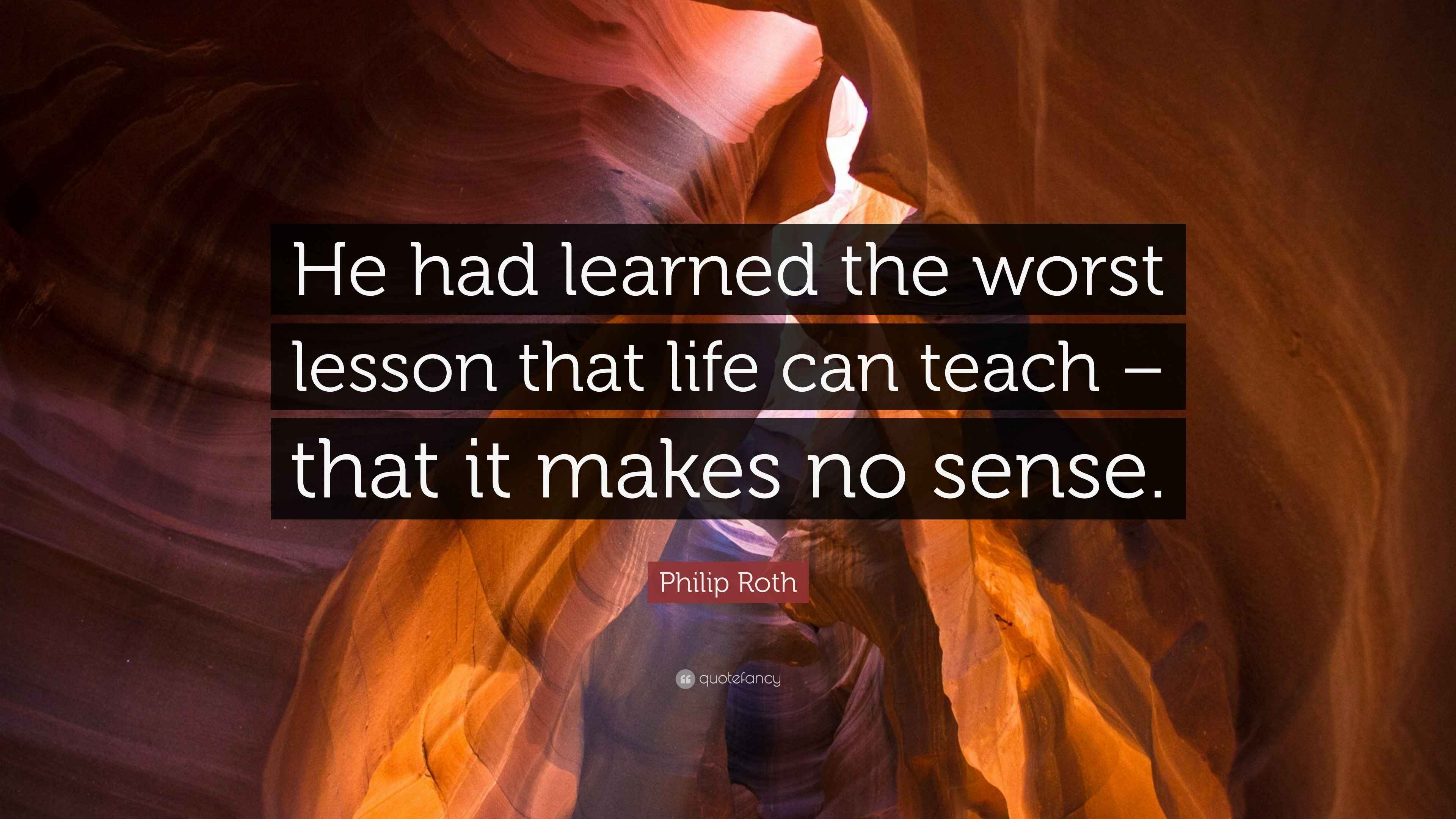 Philip Roth Quote: “He had learned the worst lesson that life can teach ...