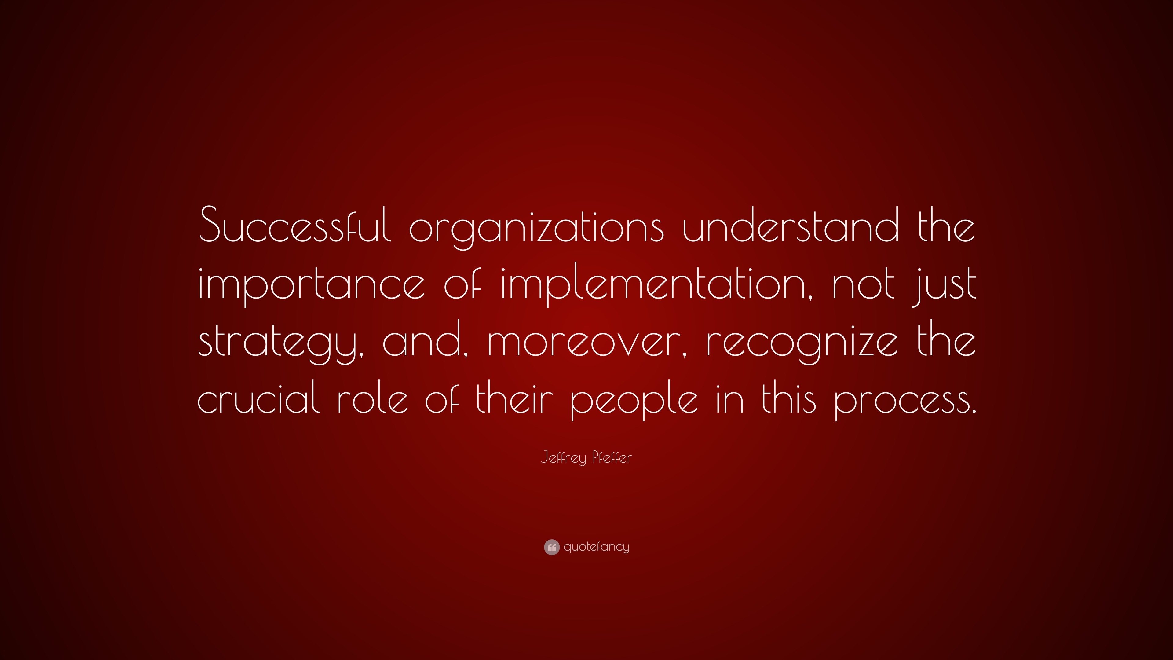 Jeffrey Pfeffer Quote: “Successful organizations understand the ...