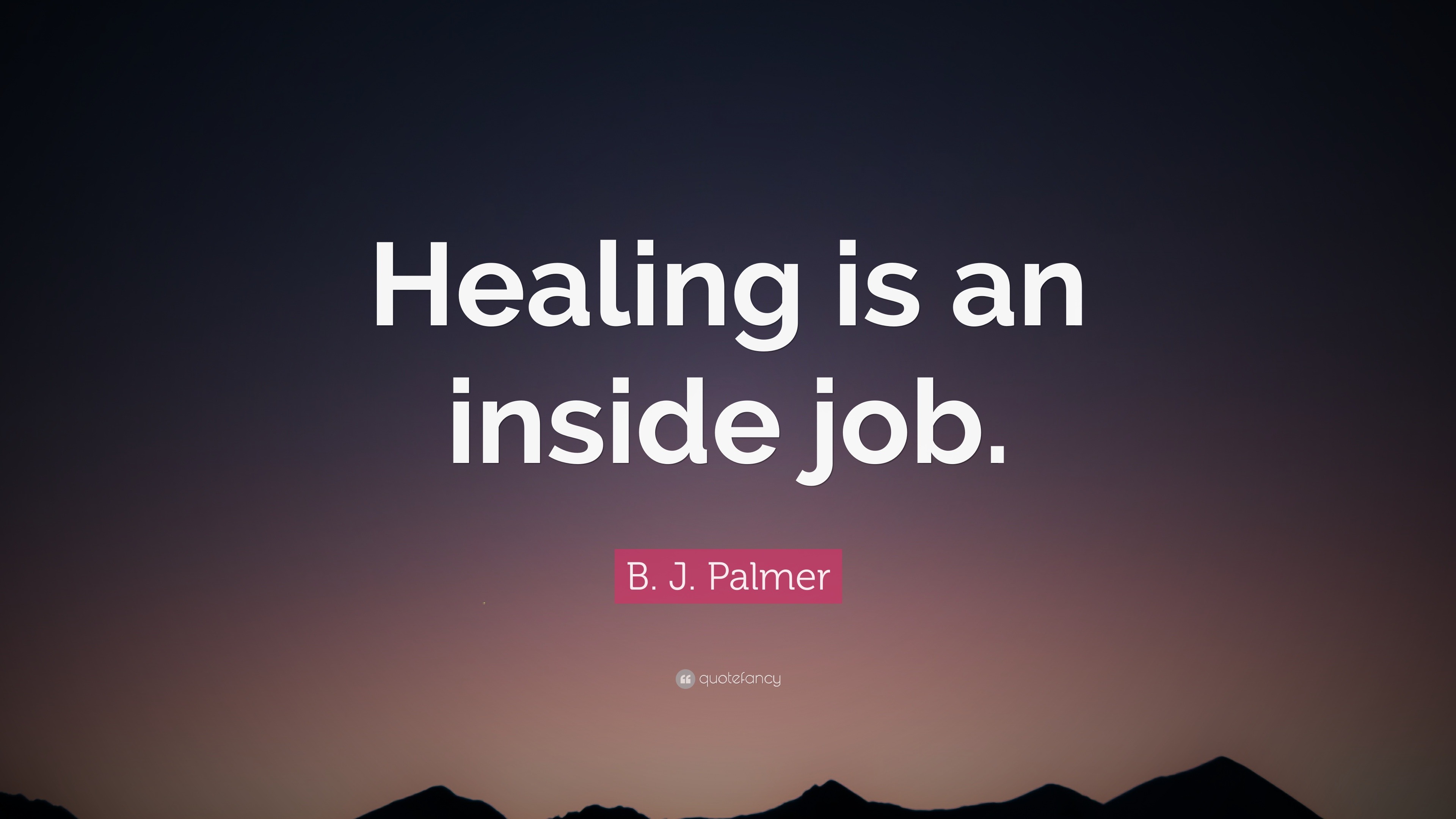 B. J. Palmer Quote: “Healing is an inside job.”