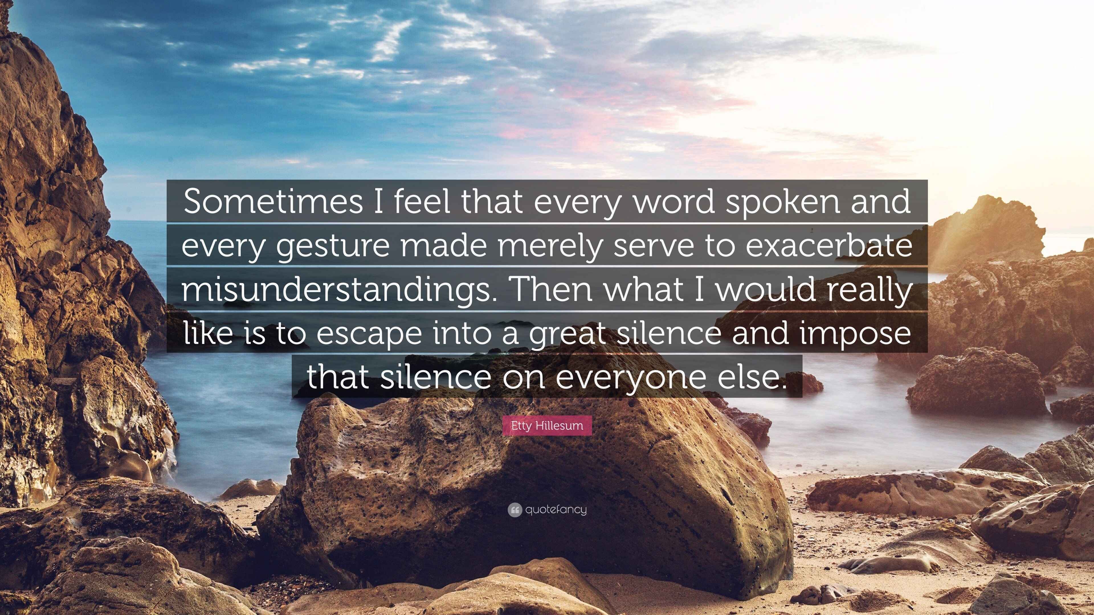 Etty Hillesum Quote: “Sometimes I feel that every word spoken and every ...