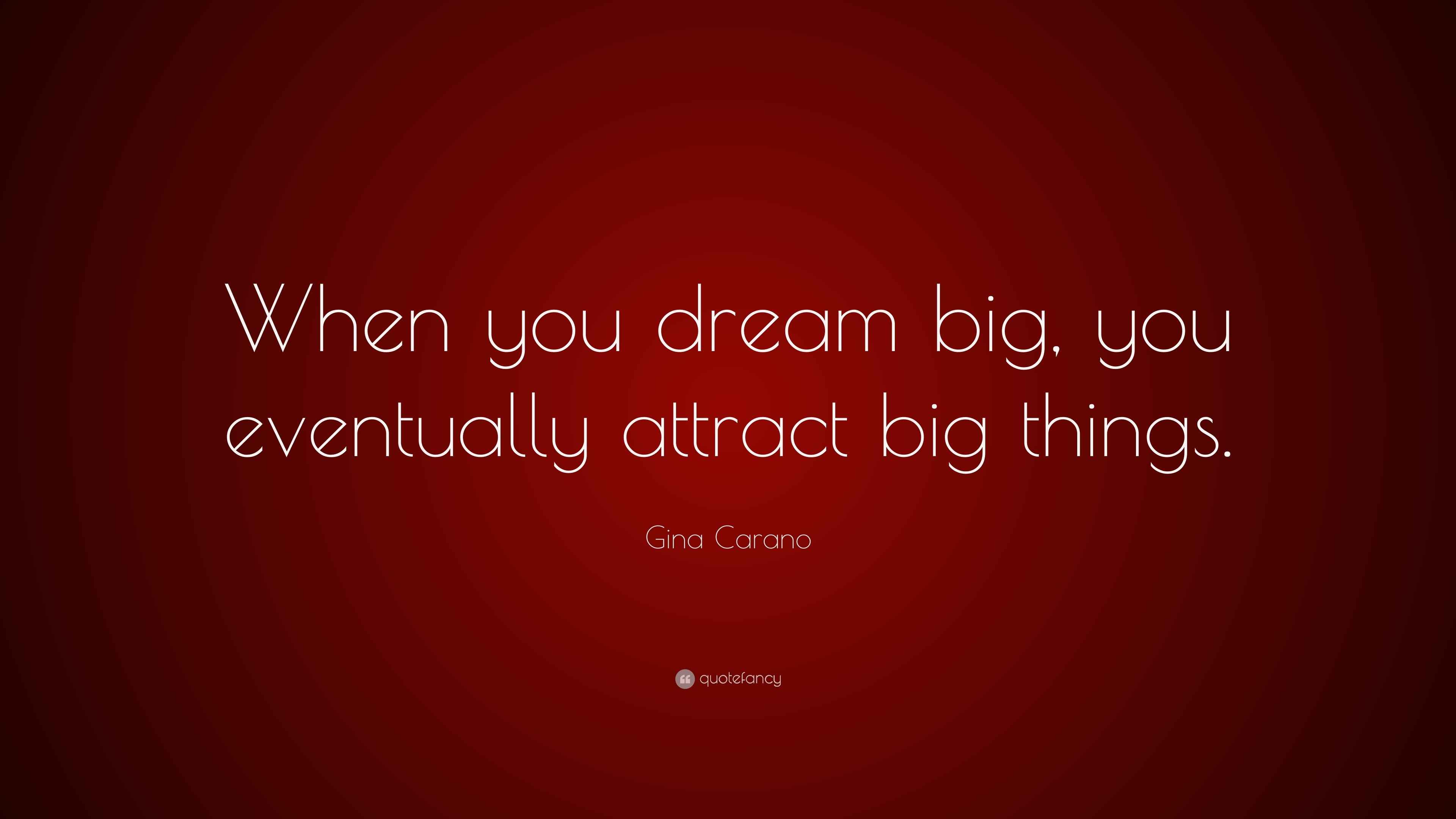 Gina Carano Quote: “When you dream big, you eventually attract big things.”