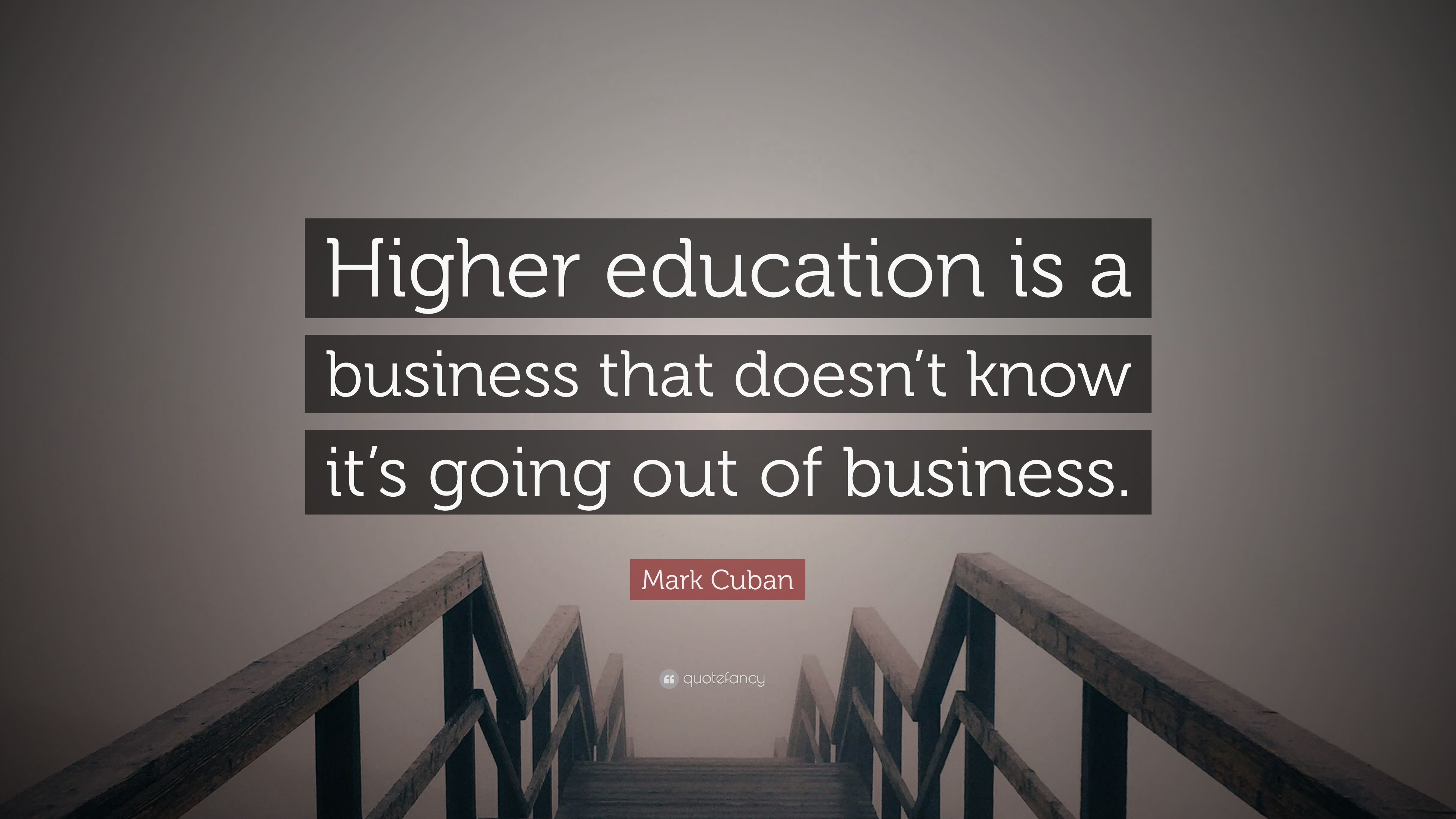 Mark Cuban Quote: “Higher education is a business that doesn’t know it ...