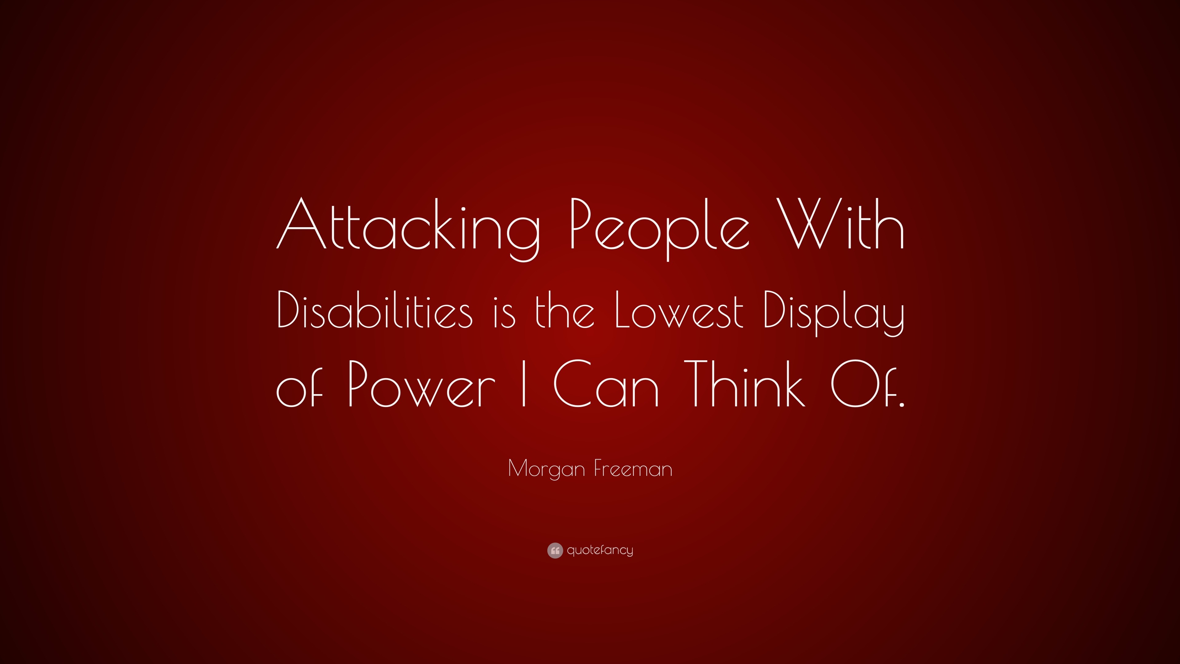 Morgan Freeman Quote: “Attacking People With Disabilities is the Lowest ...