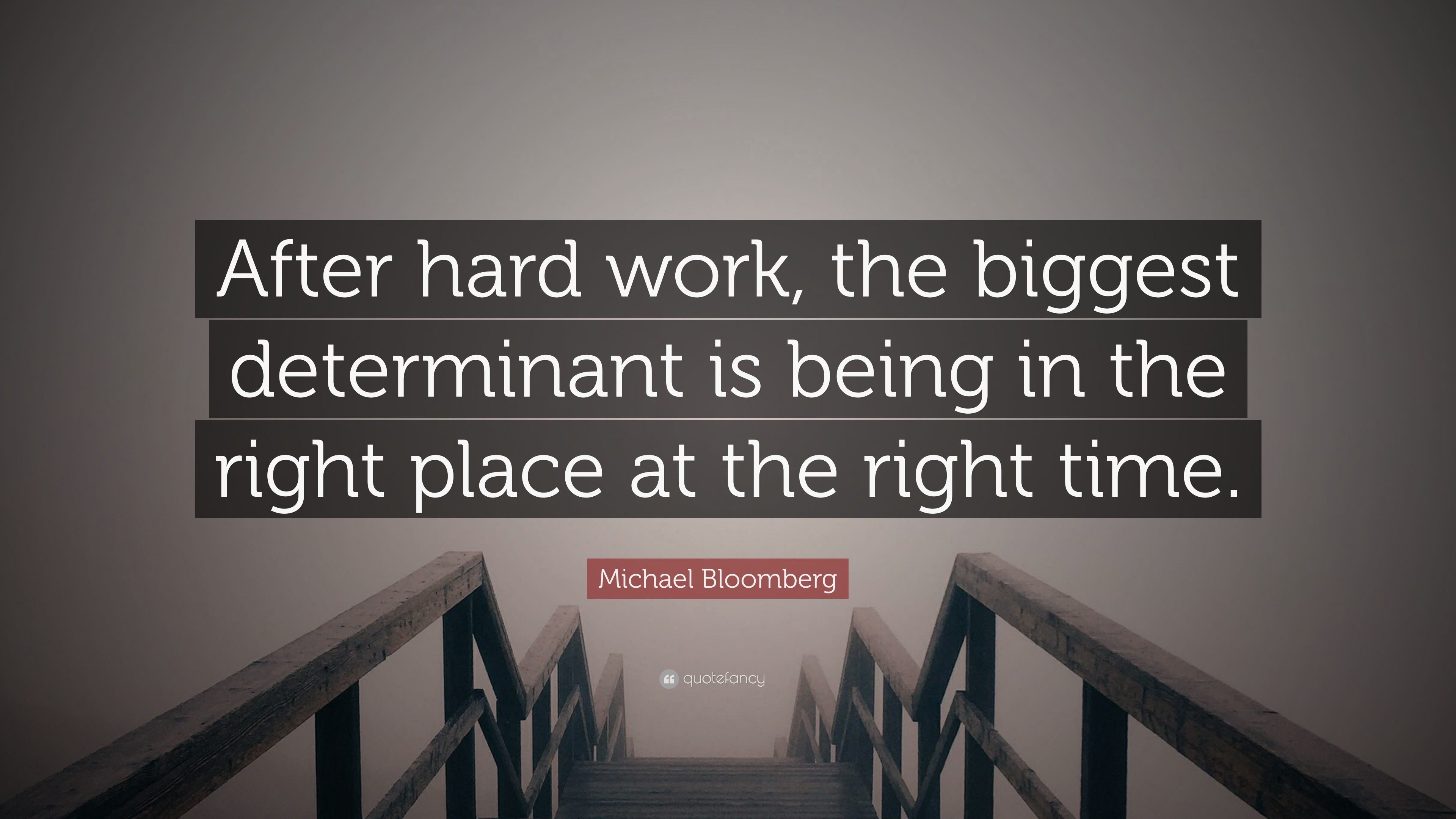 Michael Bloomberg Quote: “After hard work, the biggest determinant is ...