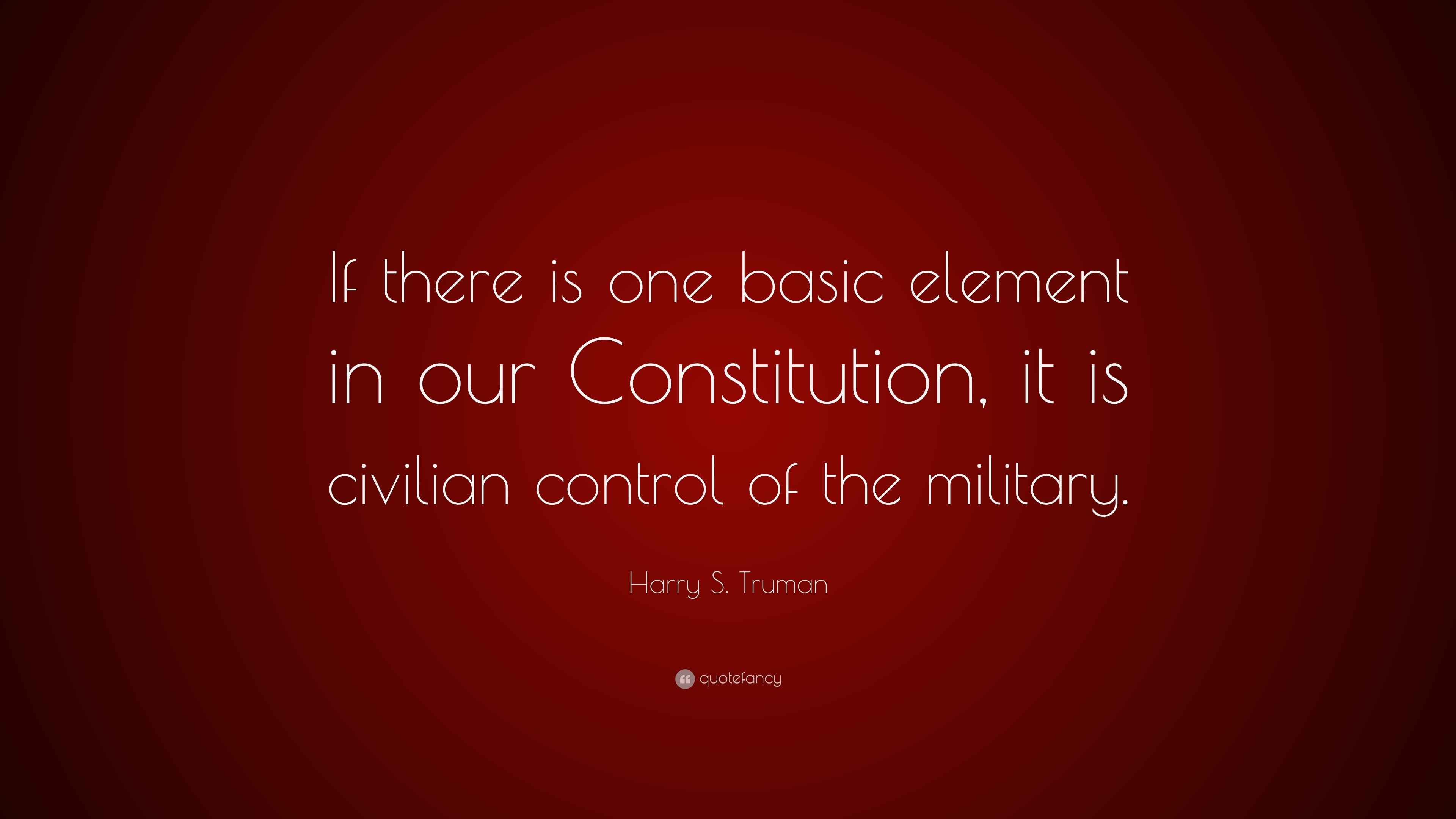 Harry S. Truman Quote: “If there is one basic element in our ...