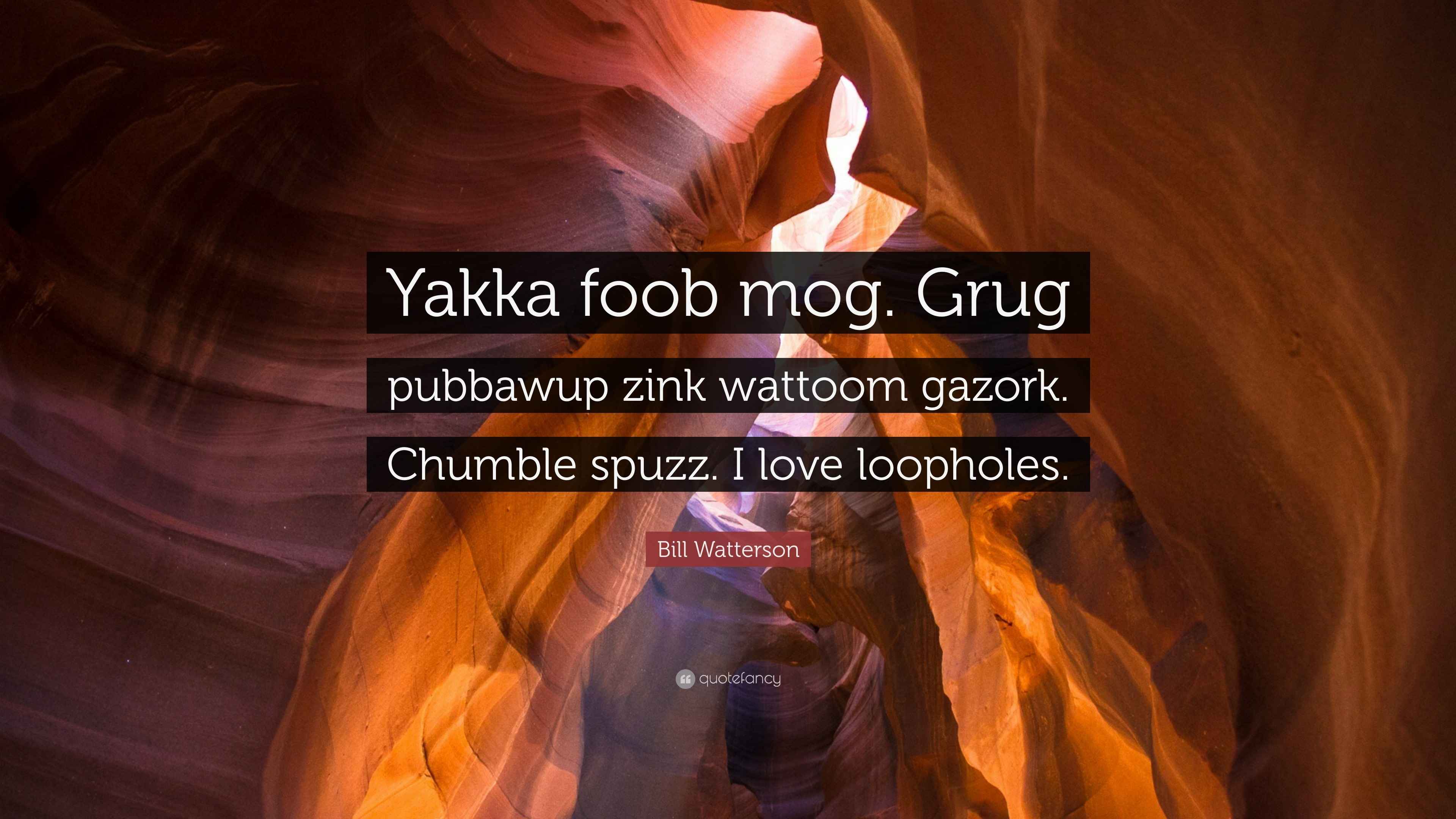 Bill Watterson Quote: “Yakka foob mog. Grug pubbawup zink wattoom ...
