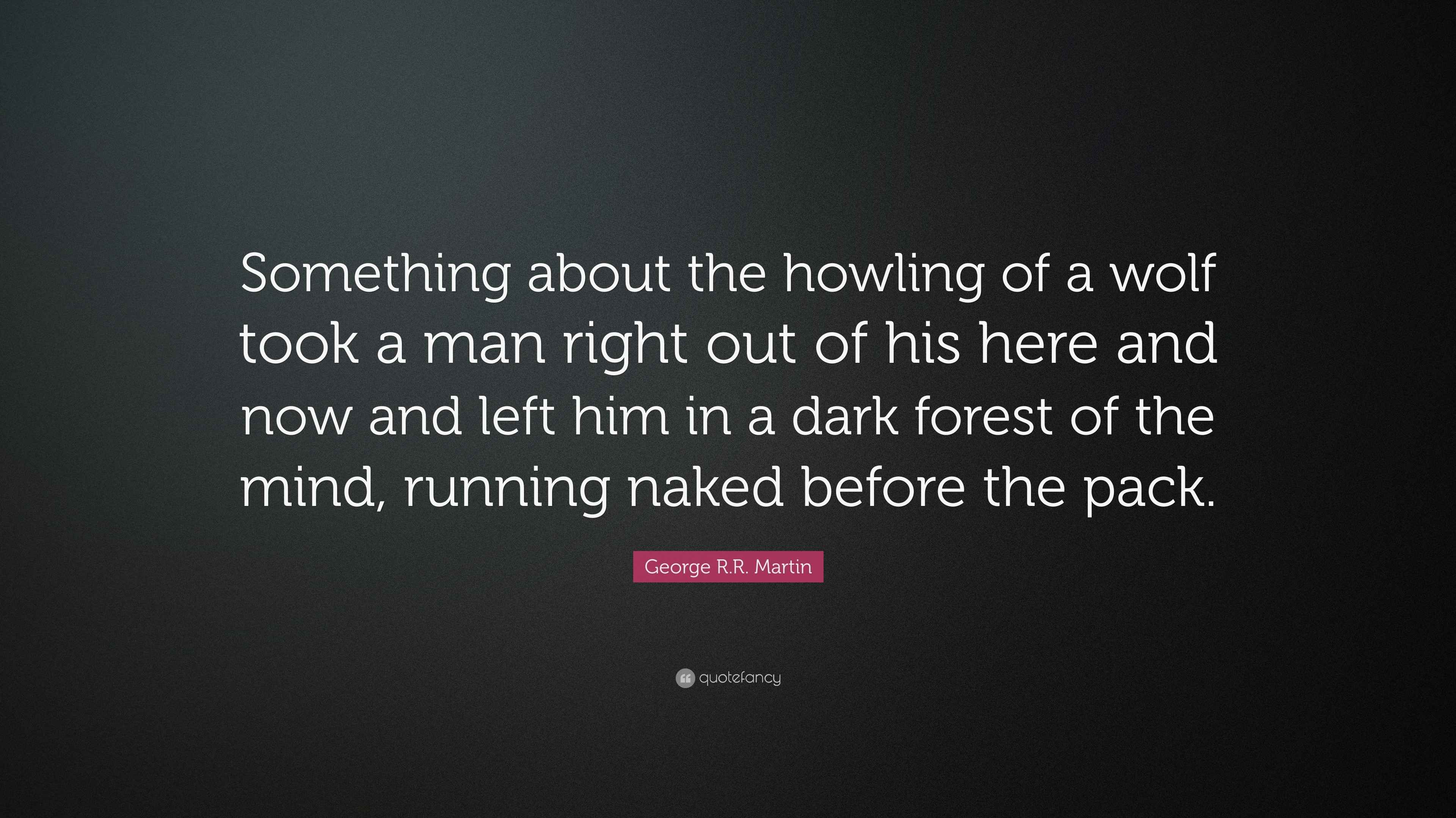 George R.R. Martin Quote: “Something about the howling of a wolf took a ...