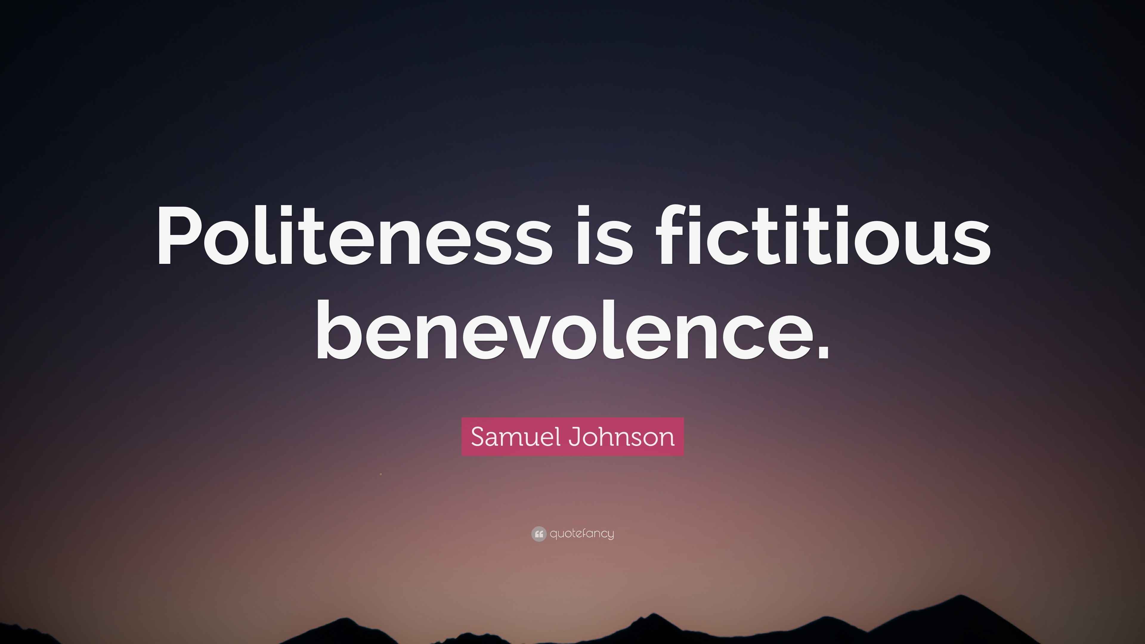 Samuel Johnson Quote: “Politeness is fictitious benevolence.”