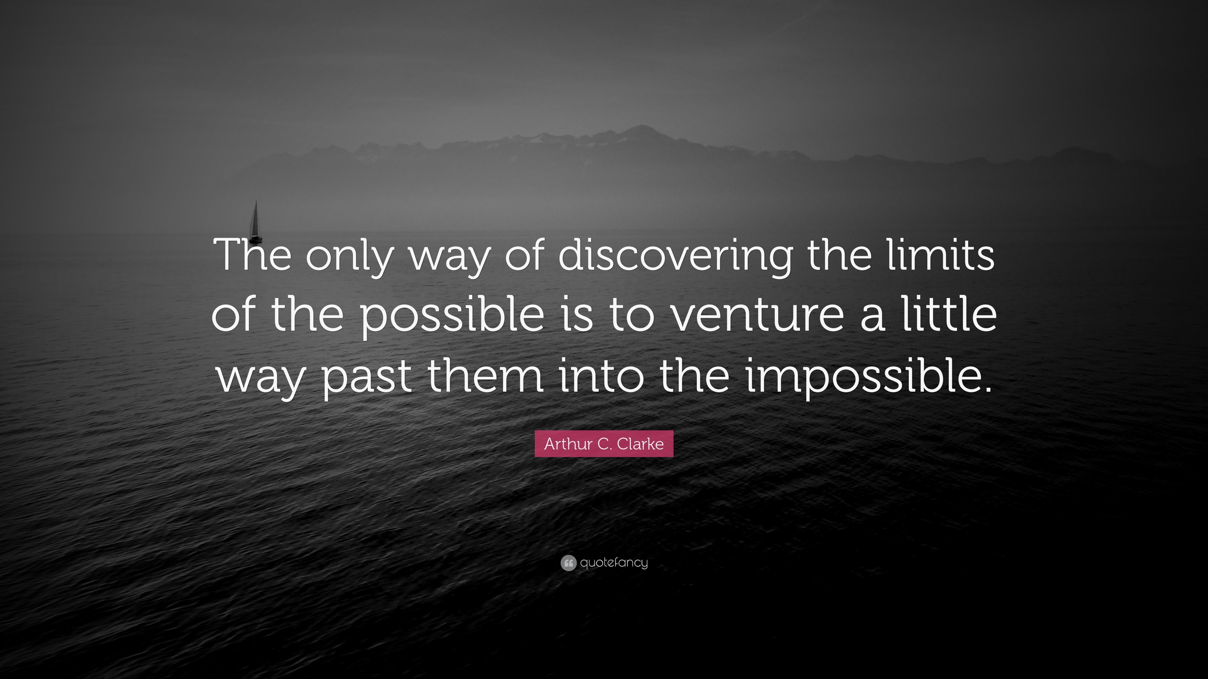 Arthur C. Clarke Quote: “The only way of discovering the limits of the ...
