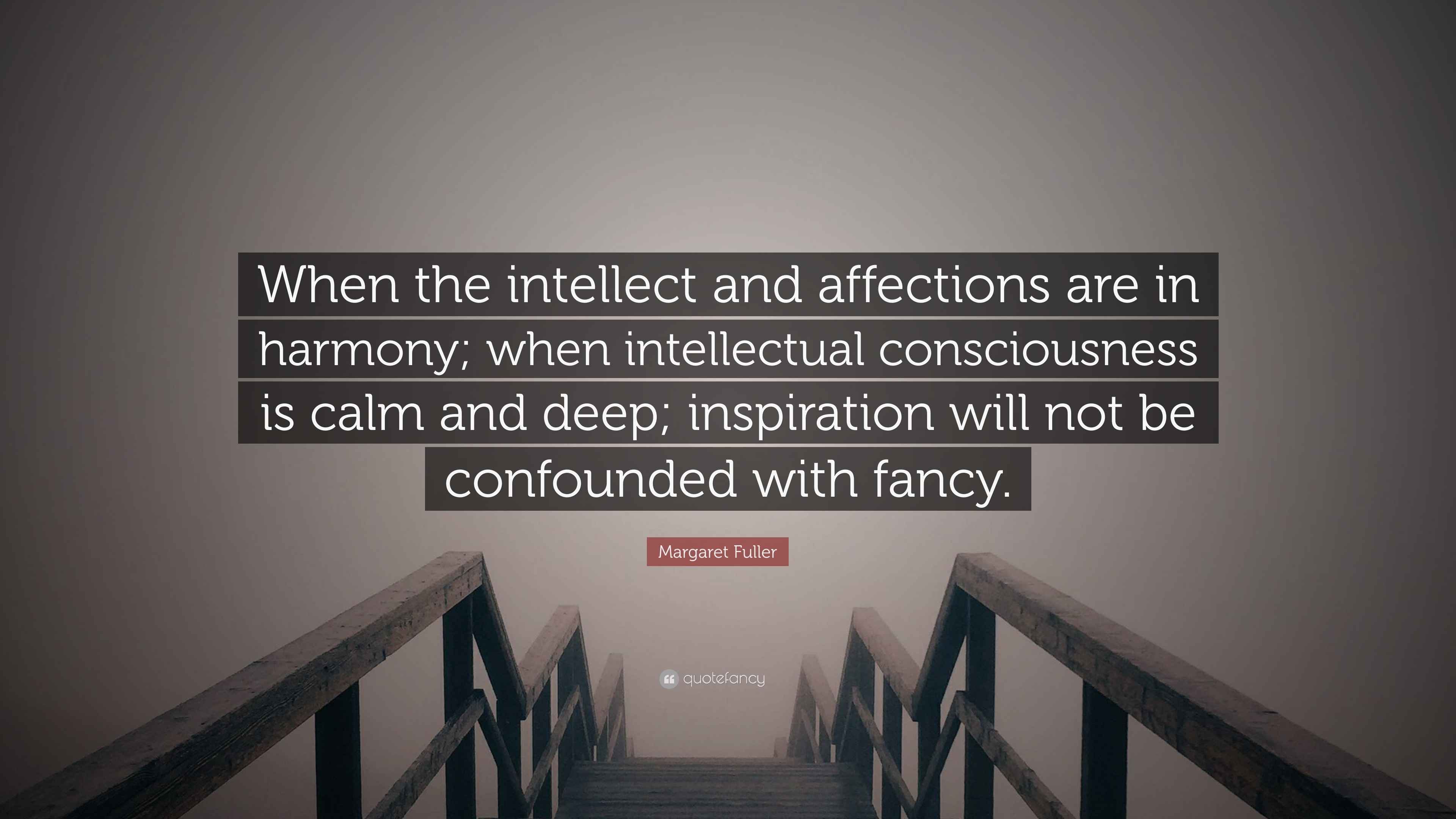 Margaret Fuller Quote: “When the intellect and affections are in ...