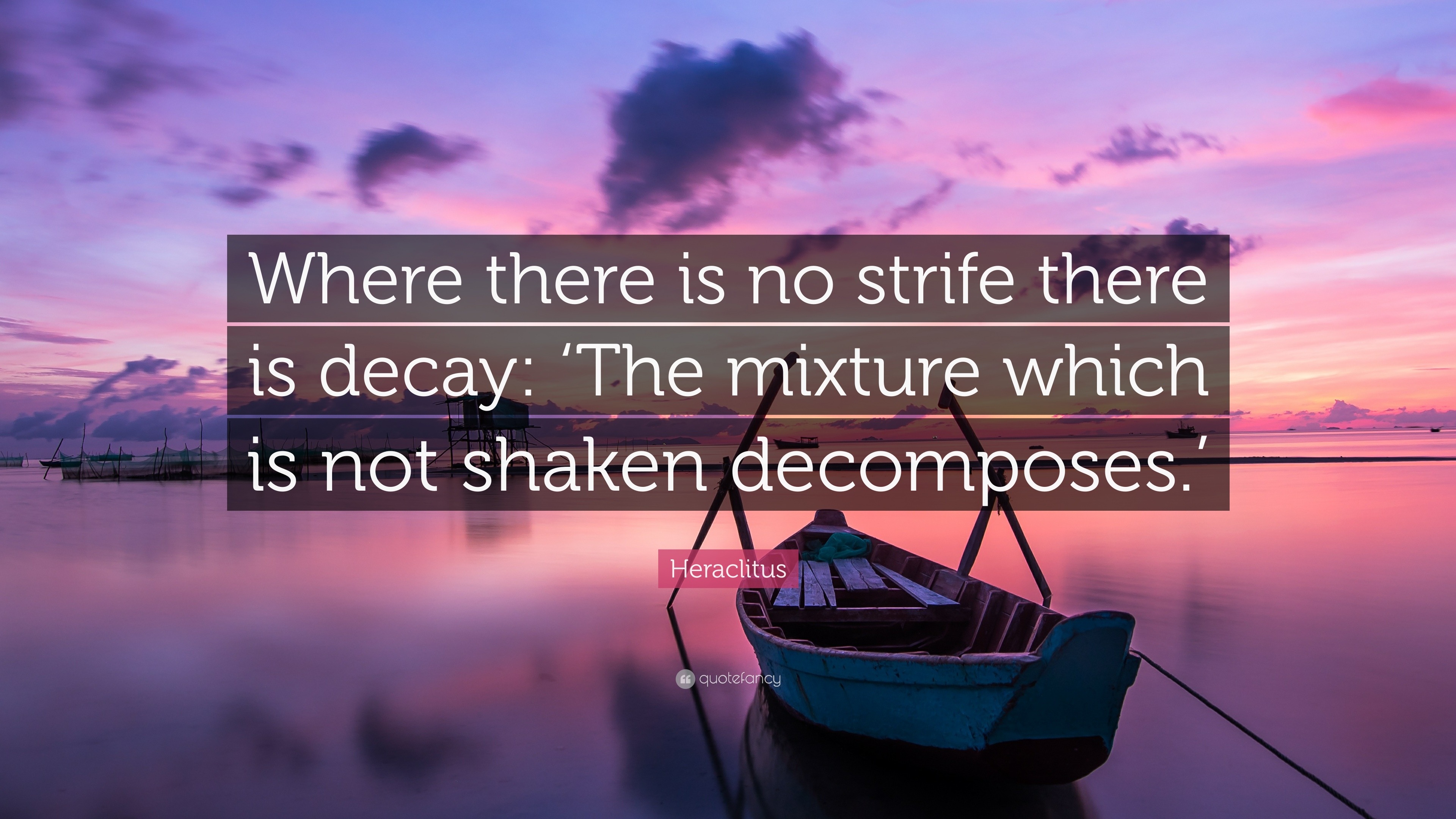 Heraclitus Quote: “Where there is no strife there is decay: ‘The ...