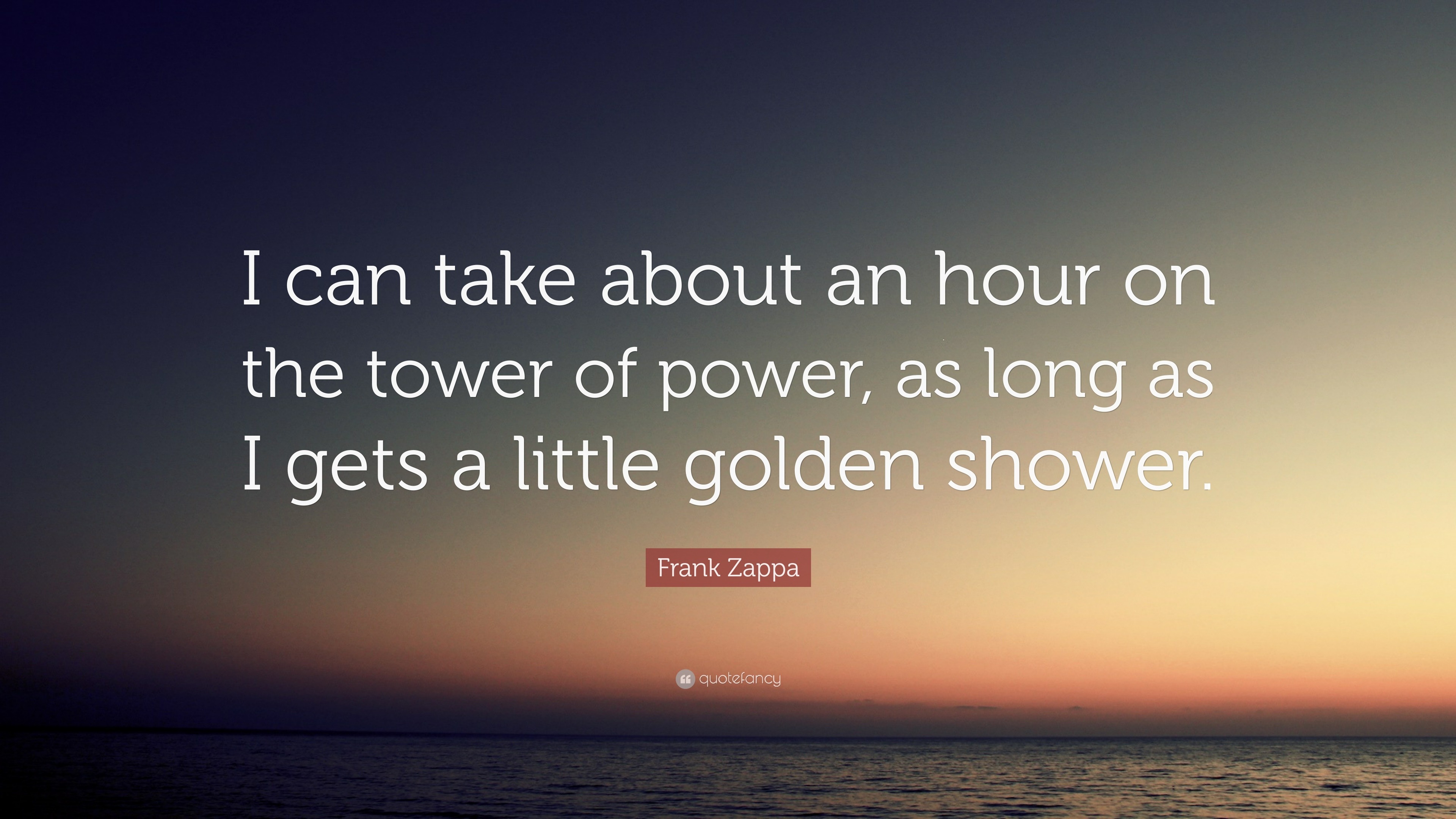 Frank Zappa Quote: “I can take about an hour on the tower of power, as ...