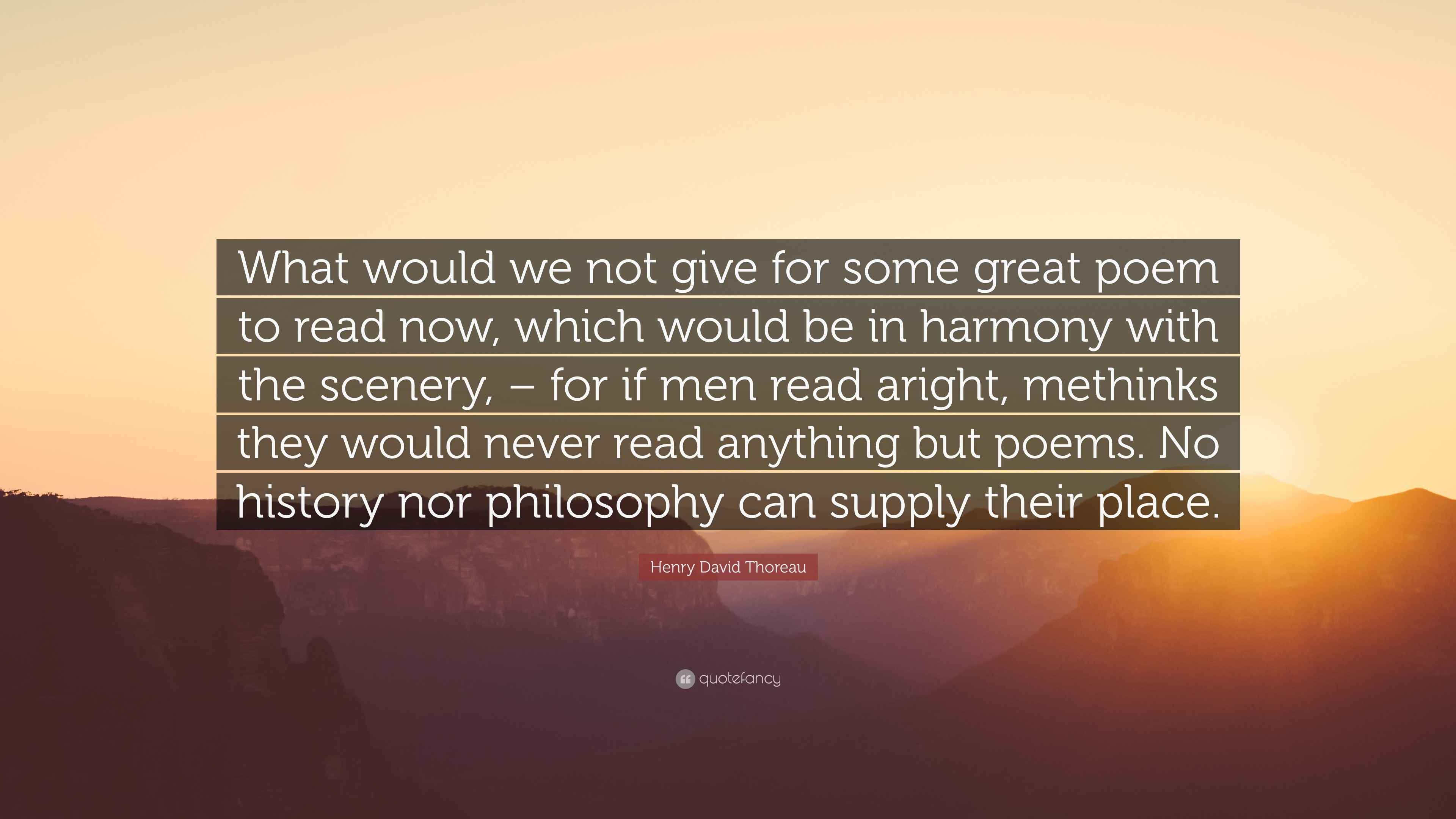 Henry David Thoreau Quote: “What would we not give for some great poem ...