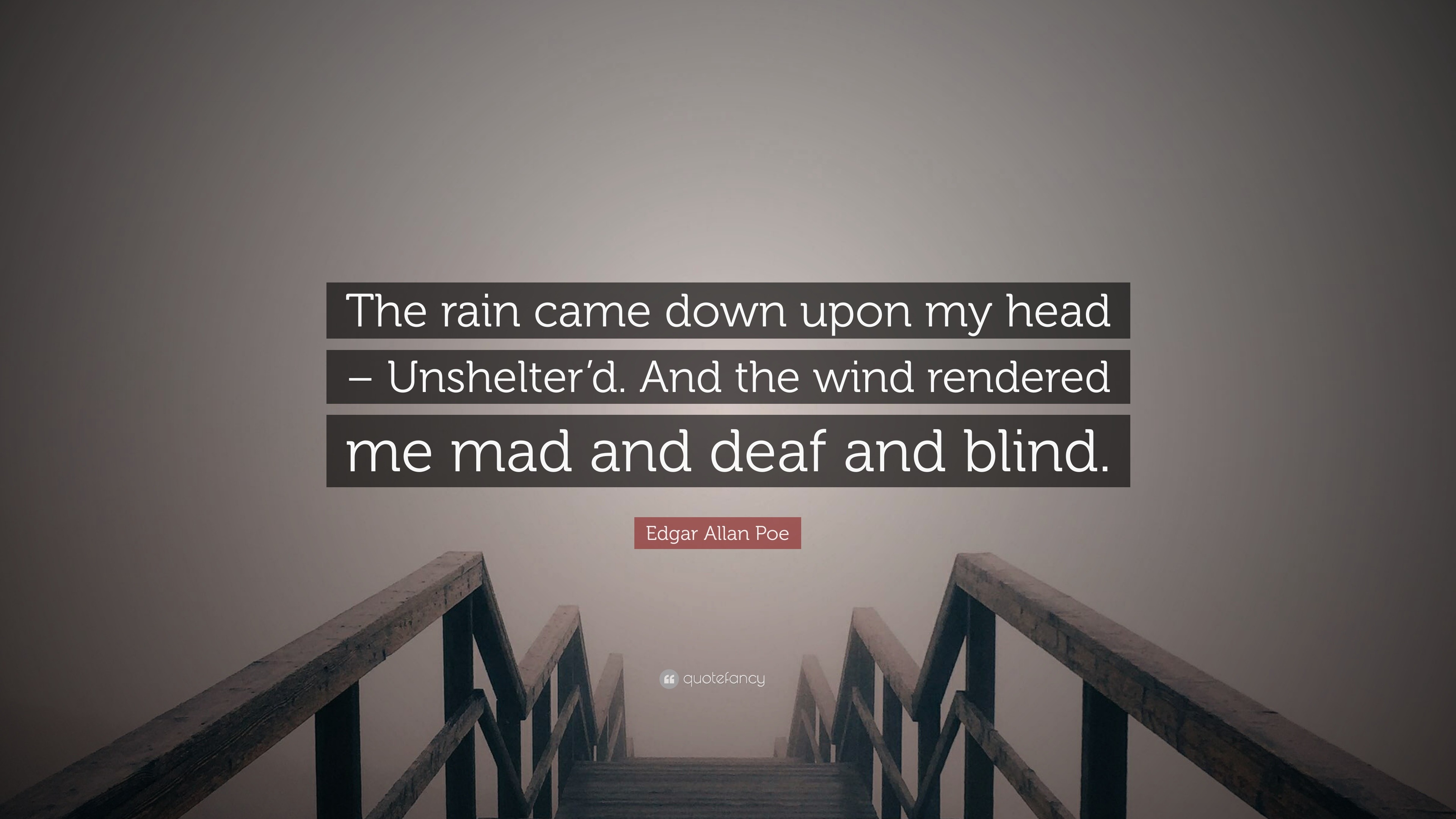 Edgar Allan Poe Quote: “The rain came down upon my head – Unshelter’d ...