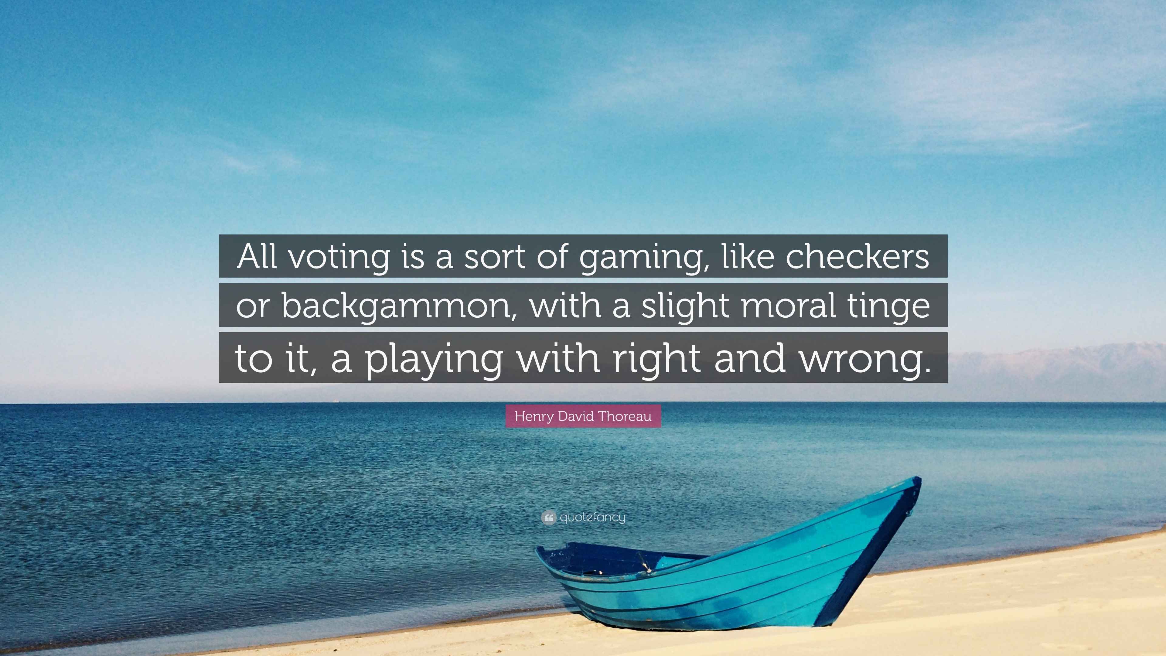 Henry David Thoreau Quote: “All voting is a sort of gaming, like ...
