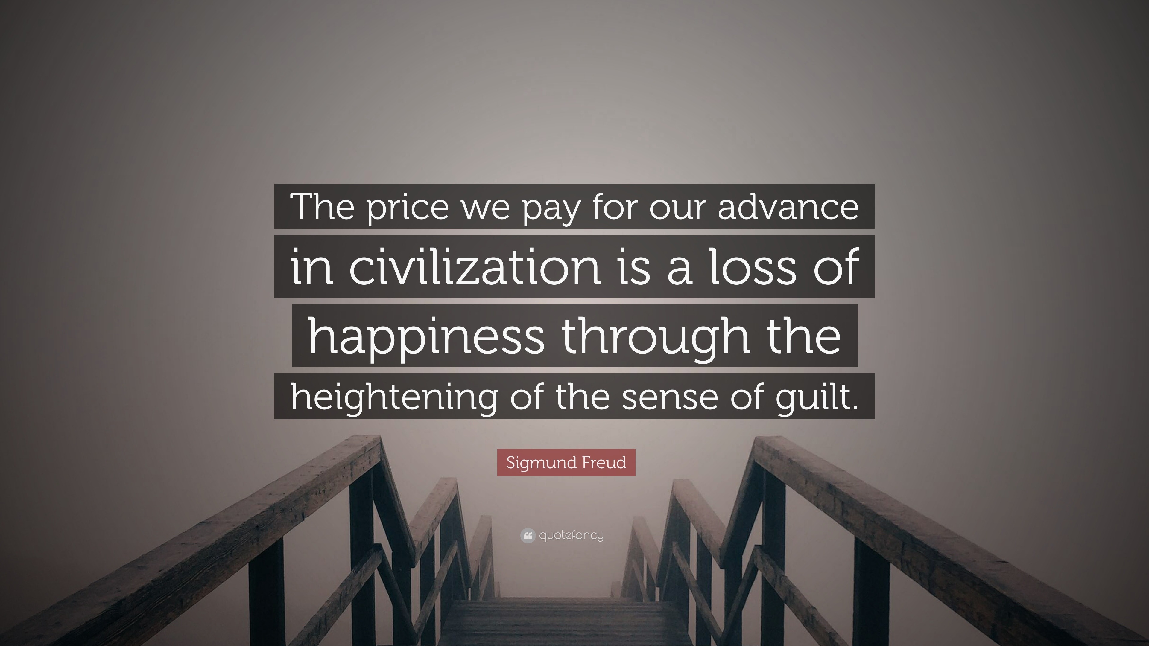 Sigmund Freud Quote: “The price we pay for our advance in civilization ...
