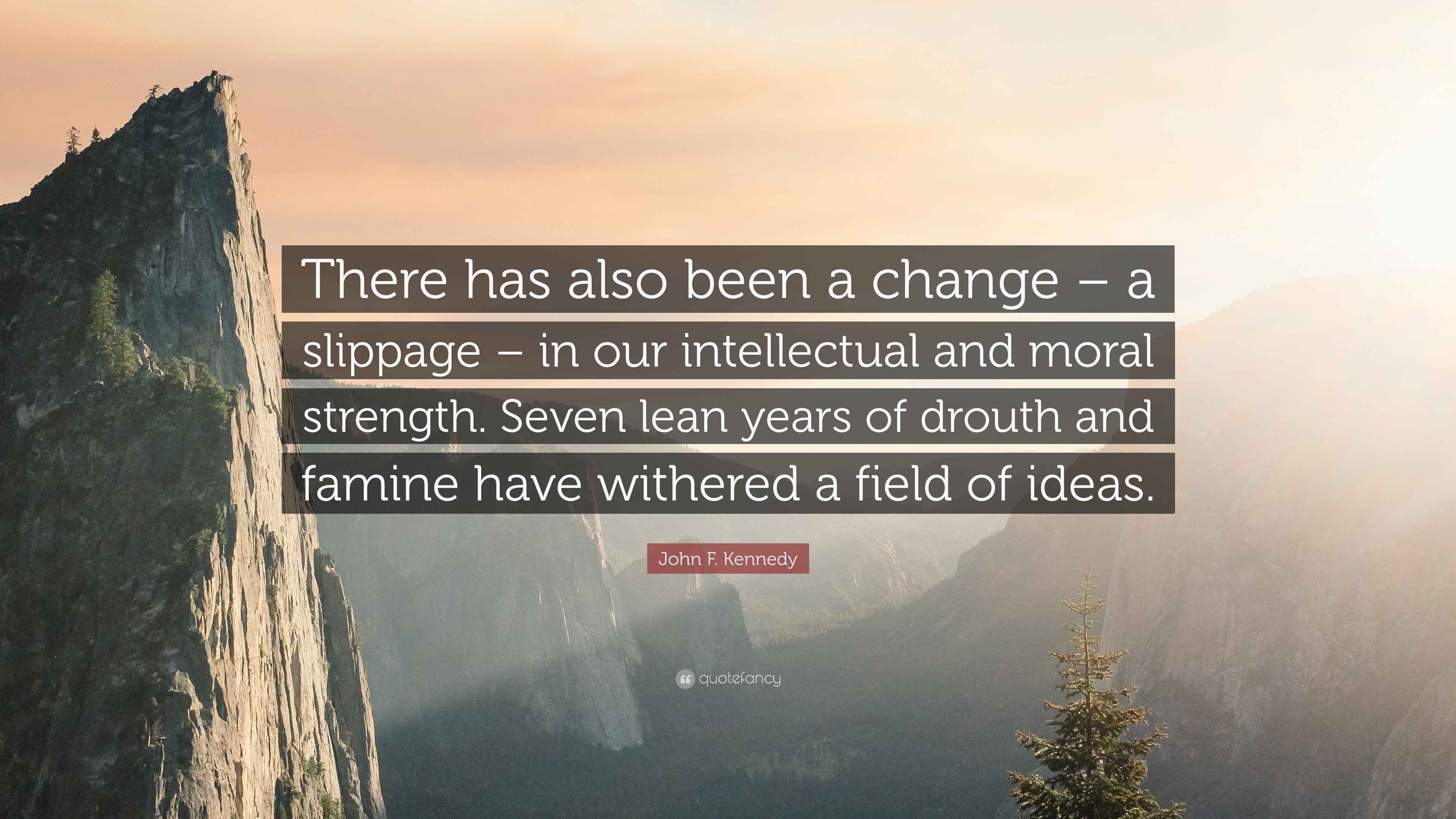 John F. Kennedy Quote: “There has also been a change – a slippage – in ...