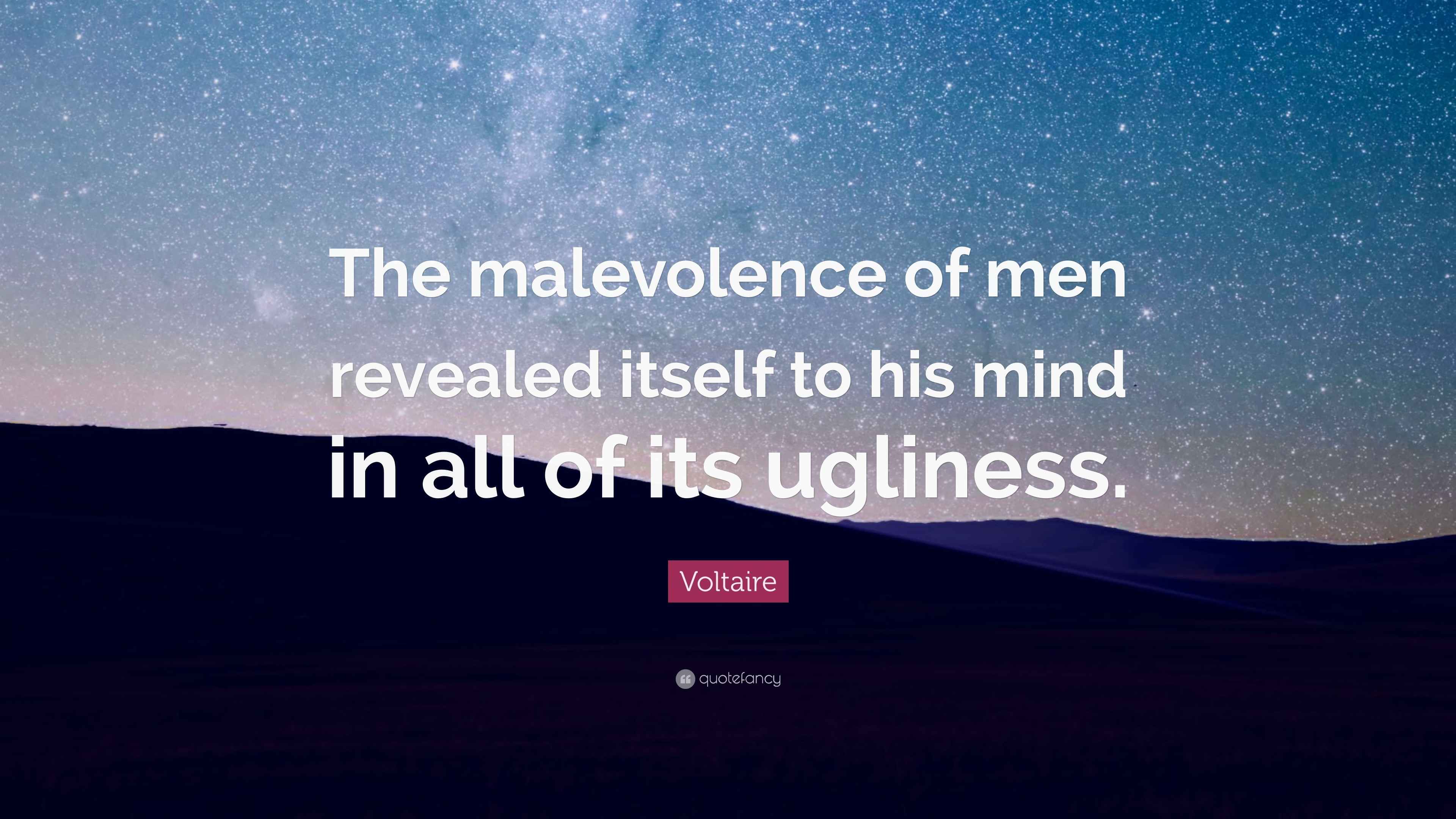 Voltaire Quote: “The malevolence of men revealed itself to his mind in ...