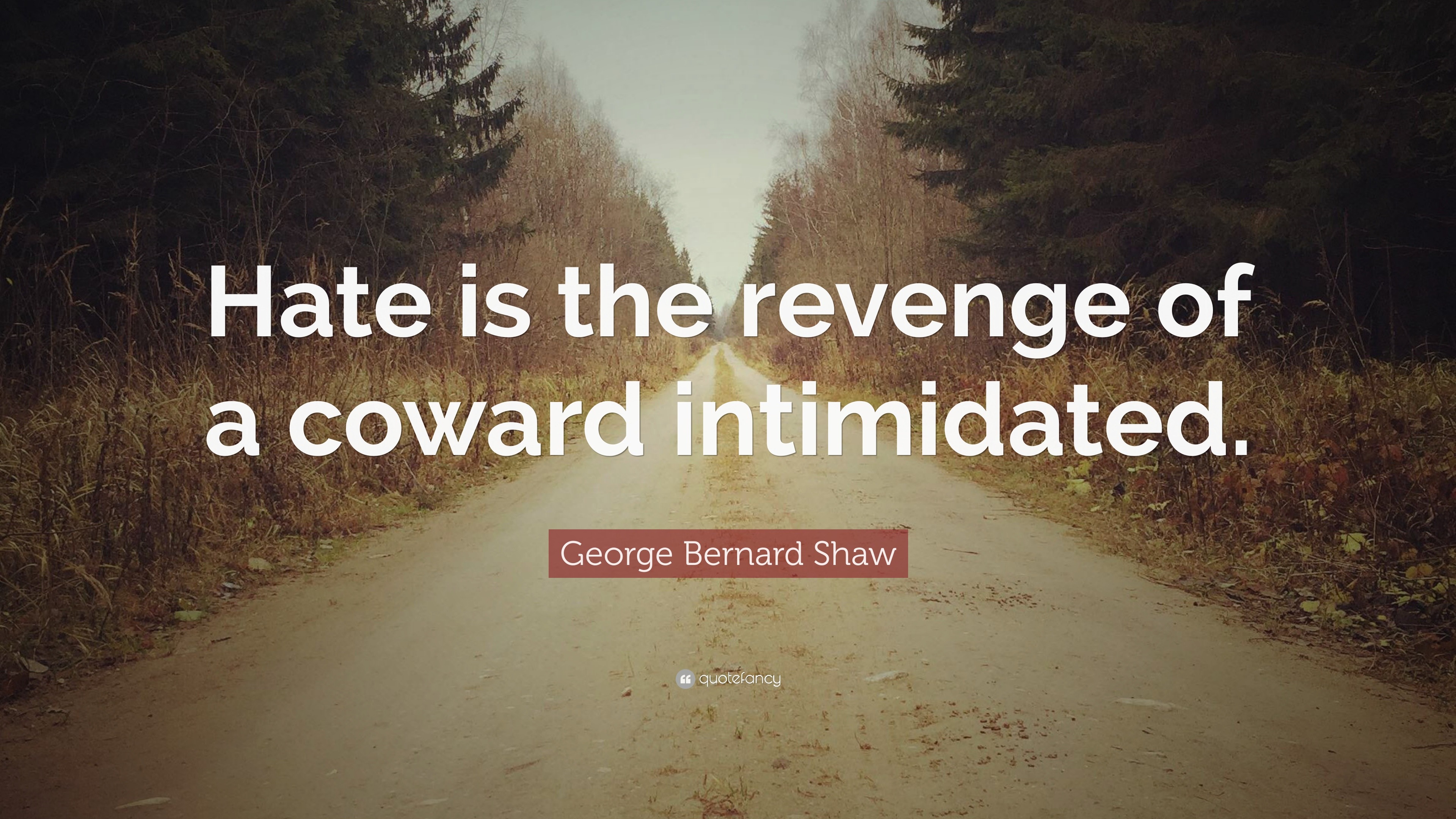 George Bernard Shaw Quote: “Hate is the revenge of a coward intimidated.”