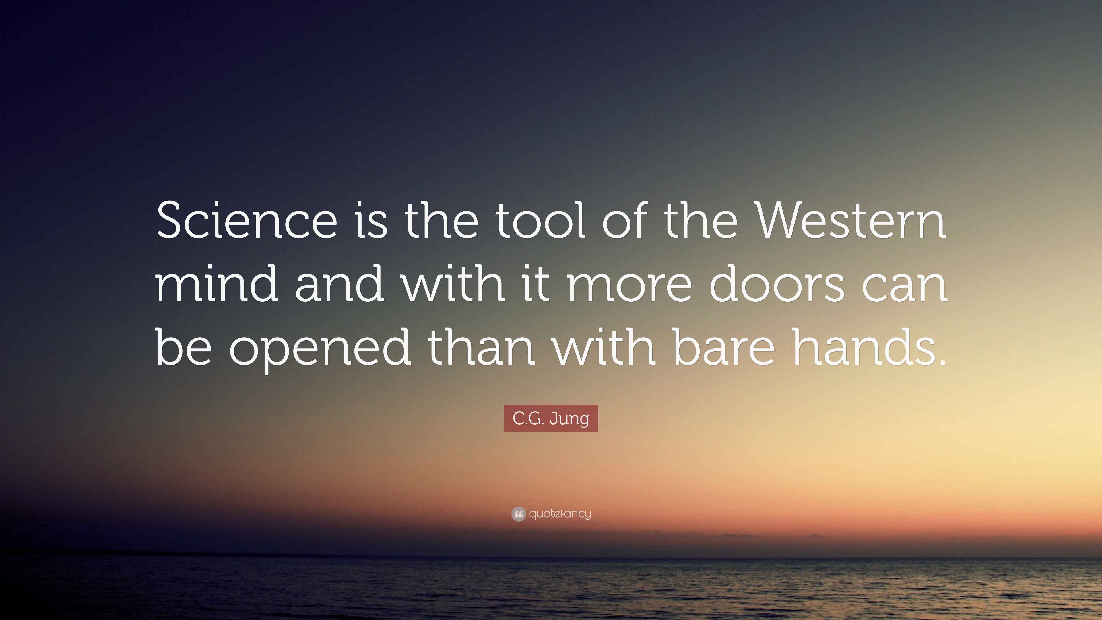 C.G. Jung Quote: “Science is the tool of the Western mind and with it ...