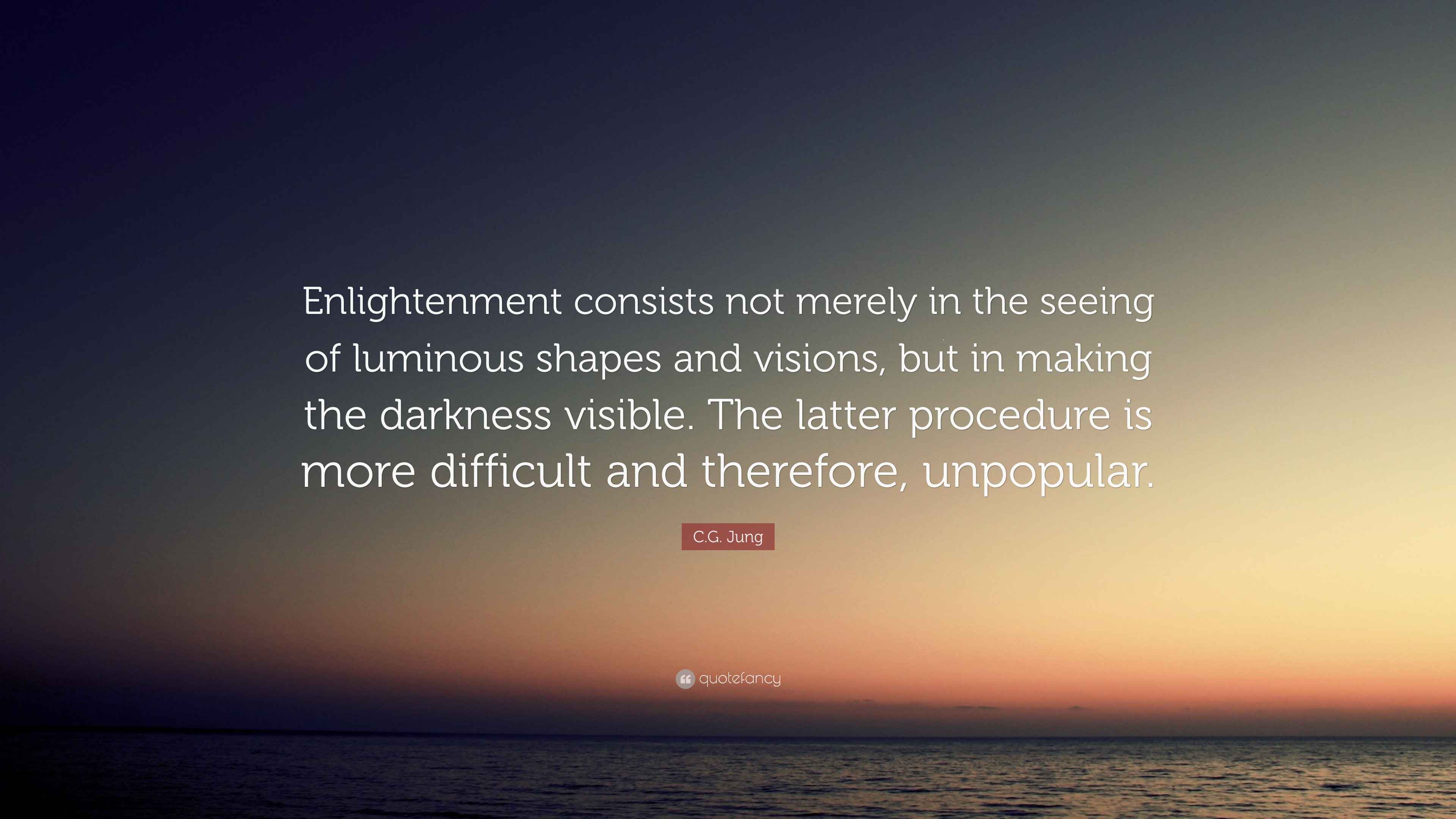C.G. Jung Quote: “Enlightenment consists not merely in the seeing of ...