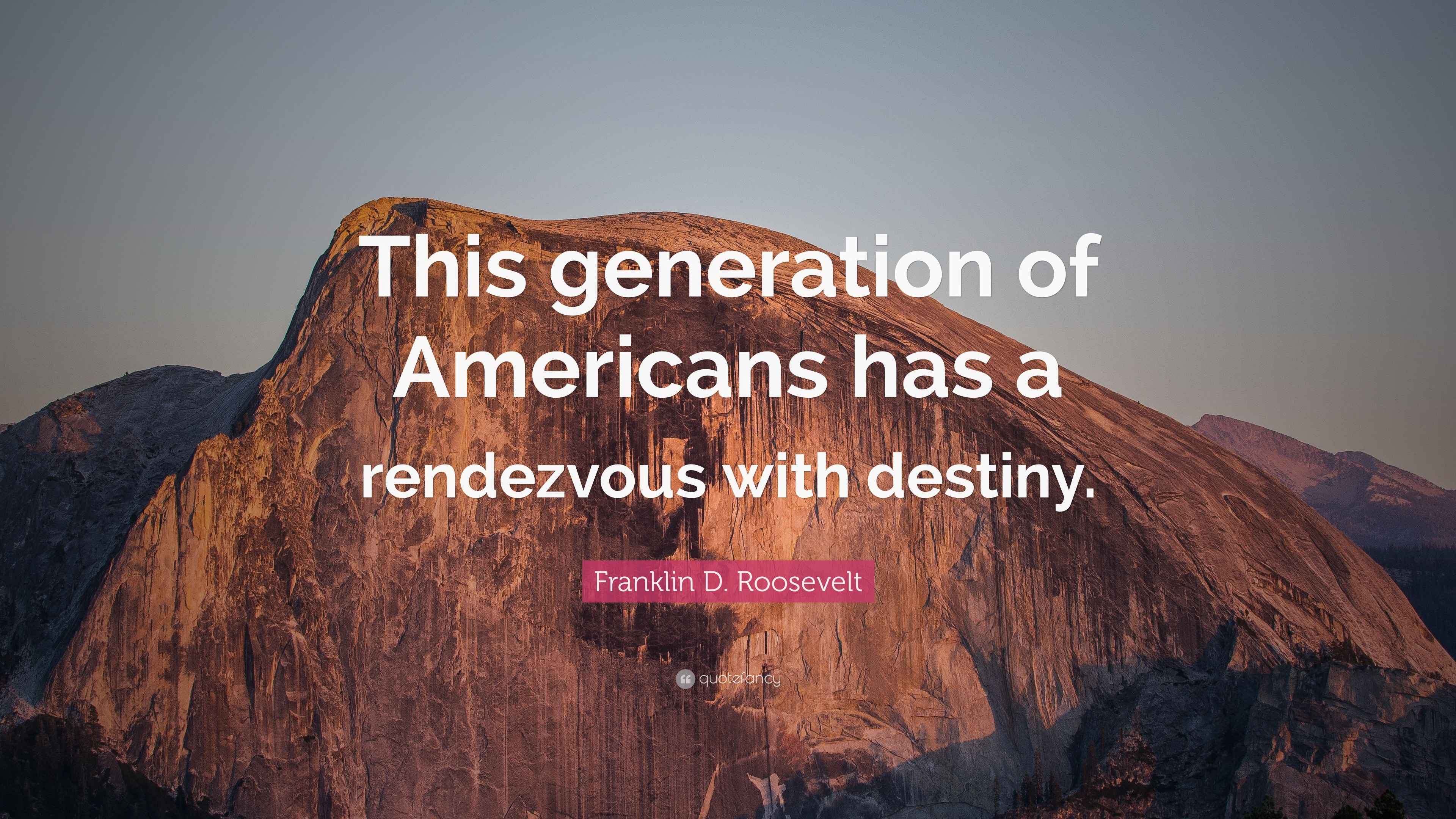 Franklin D. Roosevelt Quote: “This generation of Americans has a ...
