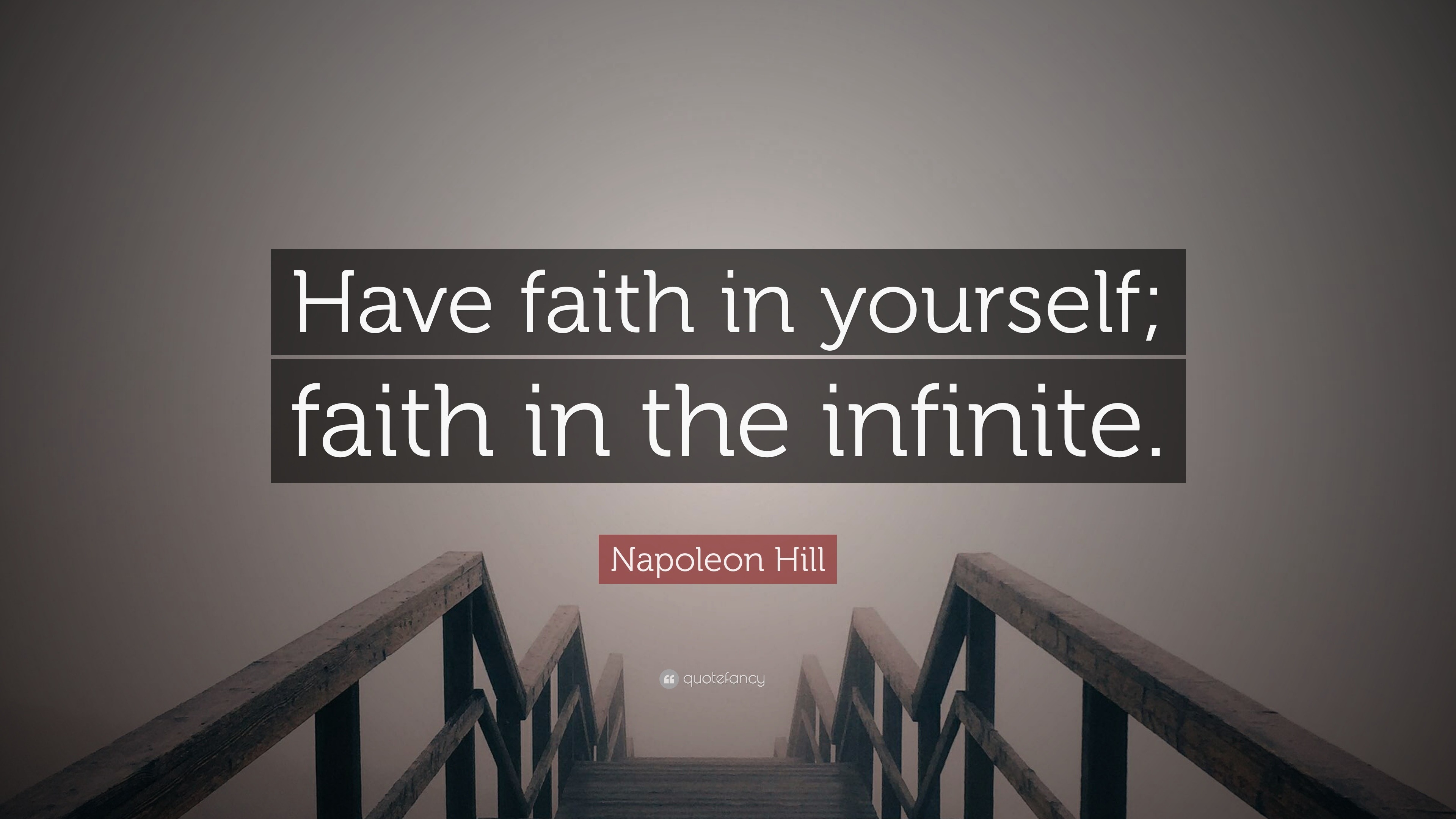 Napoleon Hill Quote: “Have faith in yourself; faith in the infinite.”