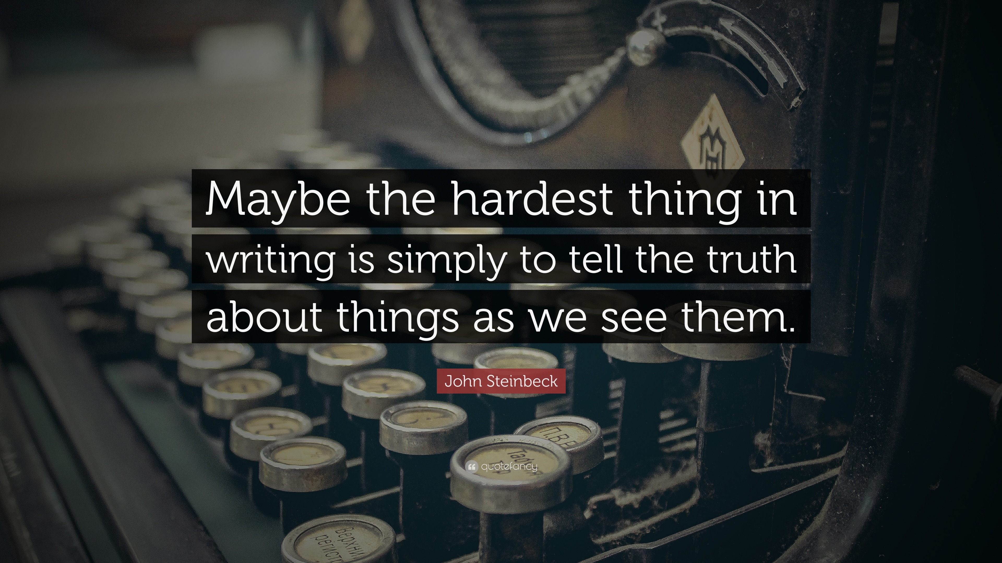 John Steinbeck Quote: “Maybe the hardest thing in writing is simply to ...