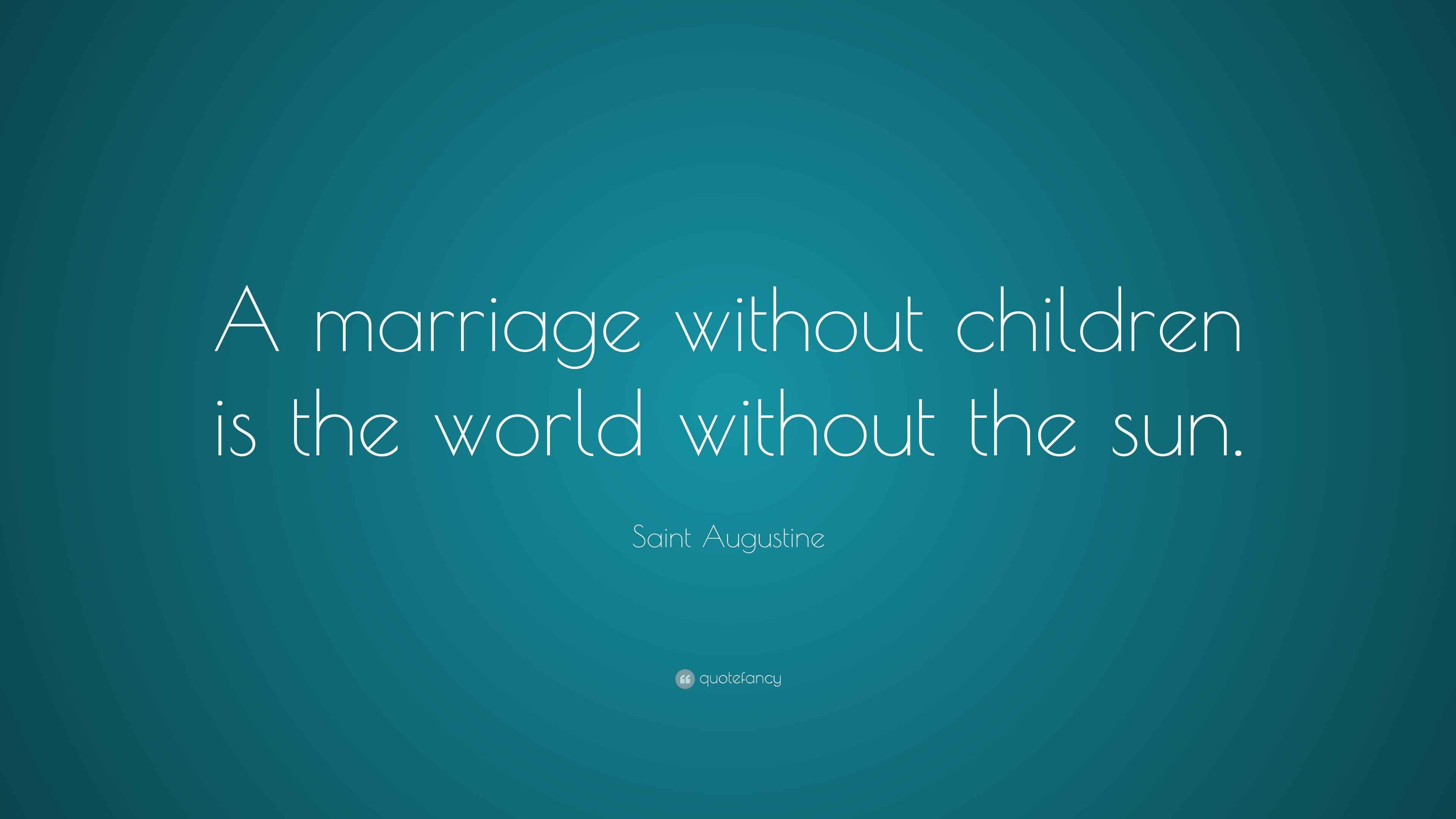 Saint Augustine Quote: “A marriage without children is the world ...