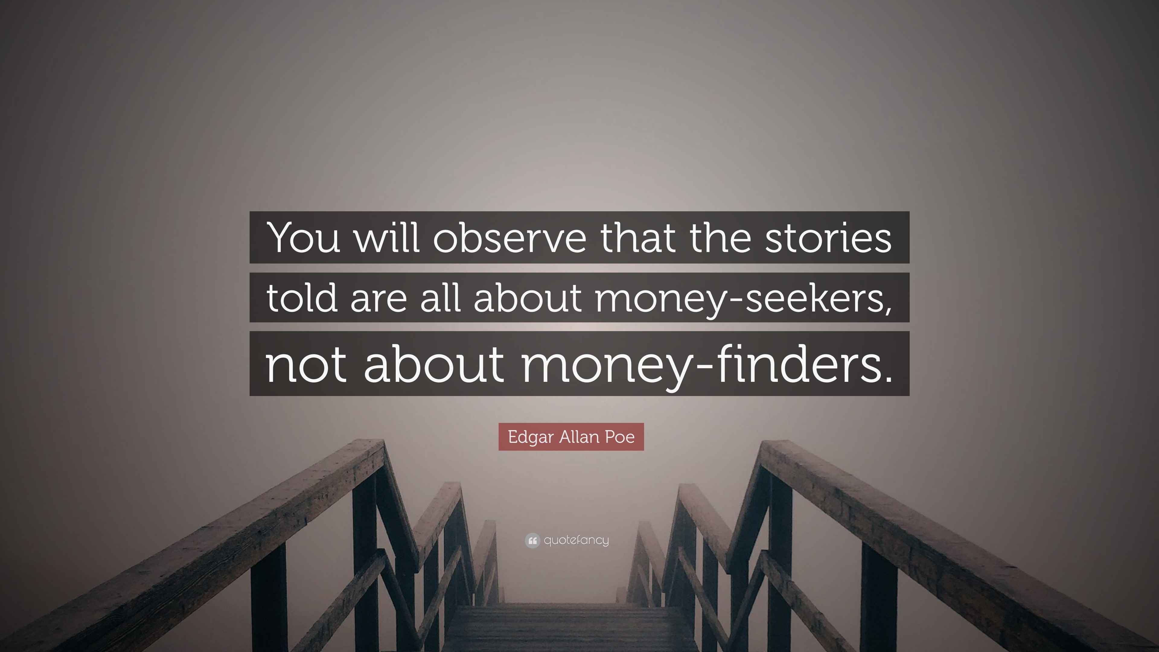 Edgar Allan Poe Quote: “You will observe that the stories told are all ...